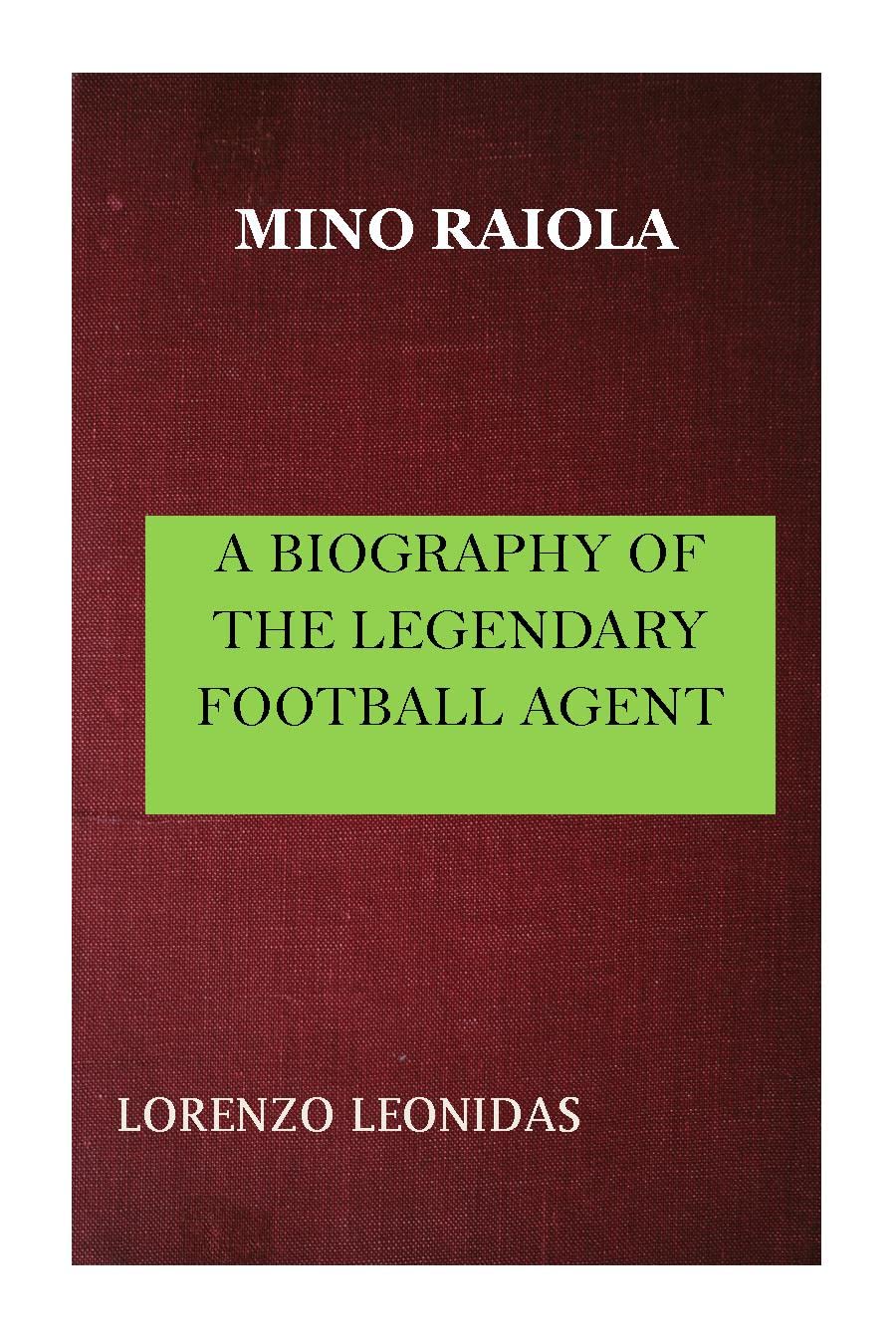 MINO RAIOLA: A BIOGRAPHY OF THE LEGENDARY FOOTBALL AGENT by LORENZO ...