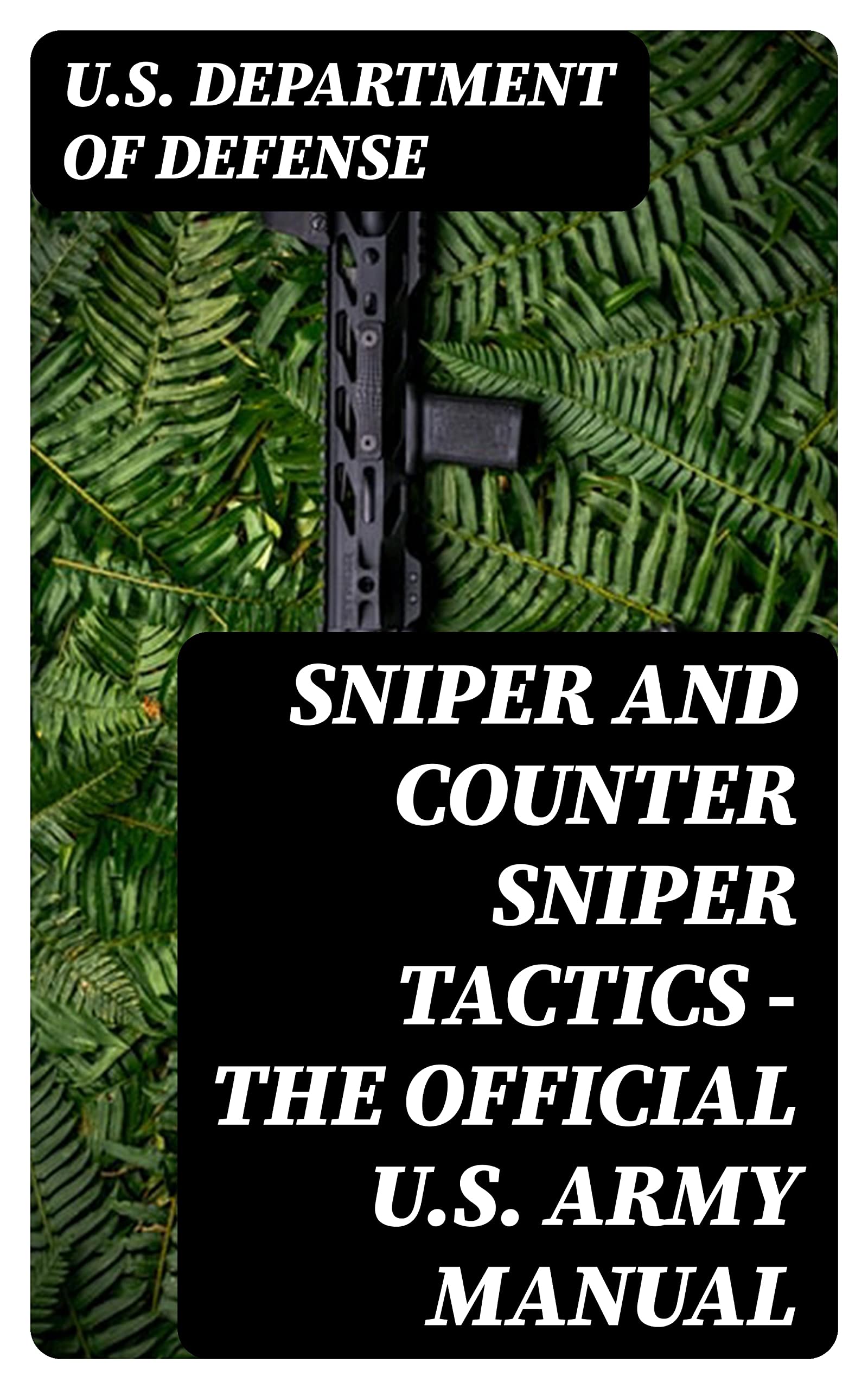 Sniper and Counter Sniper Tactics - The Official U.S. Army Manual by U ...