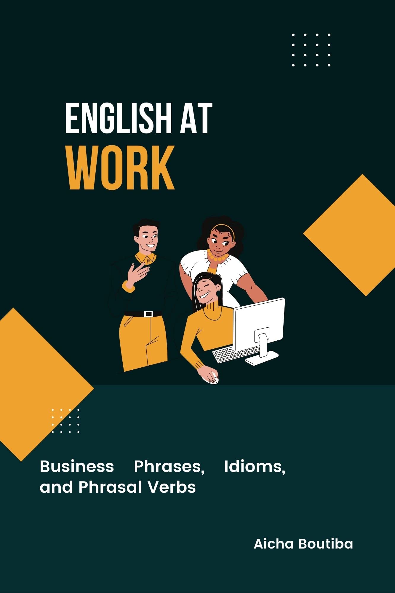 English At Work : Business Phrases, Idioms, and Phrasal Verbs by Aicha ...