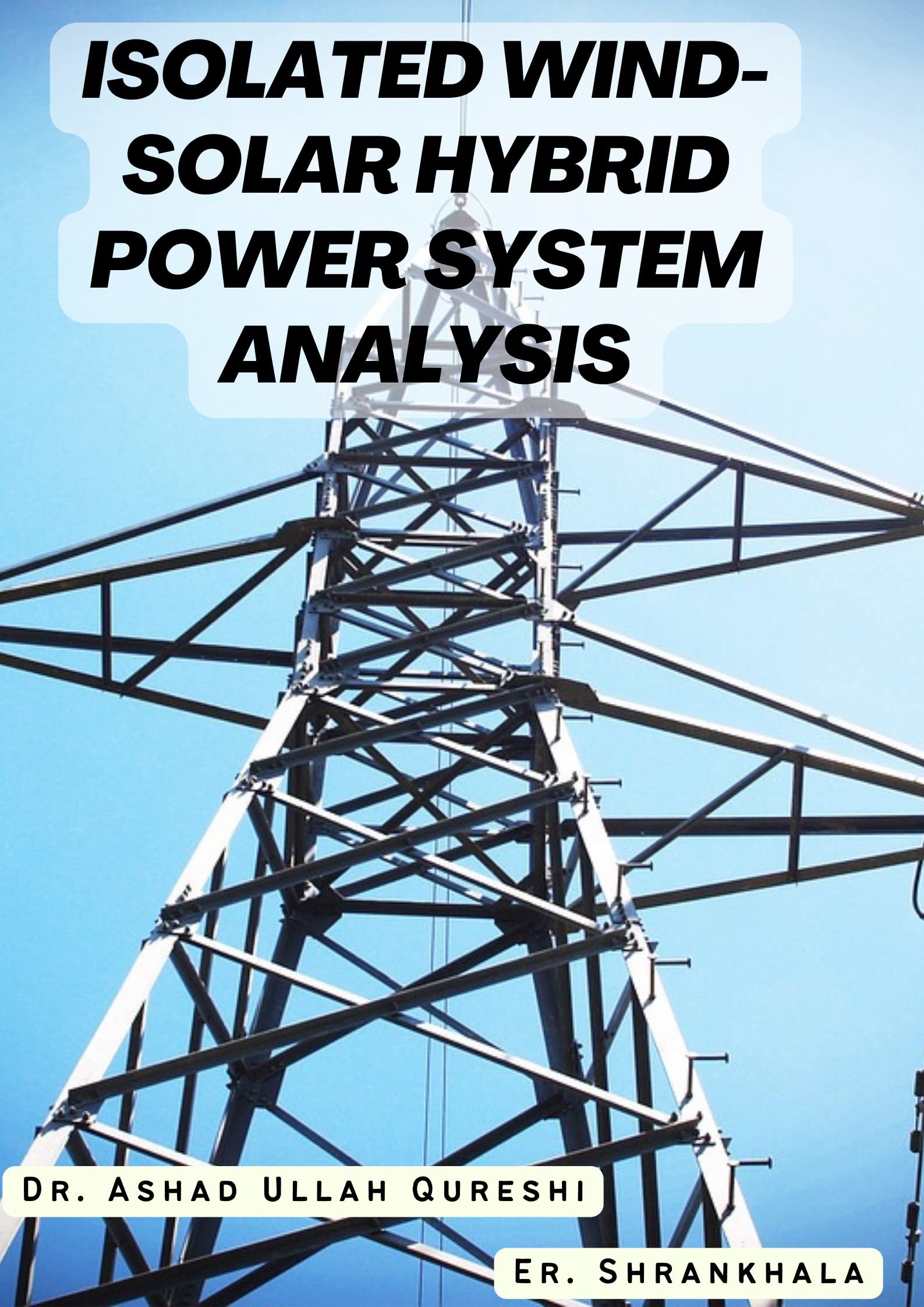 Isolated Wind-Solar Hybrid Power System Analysis by Dr. Ashad Ullah Qureshi | Goodreads