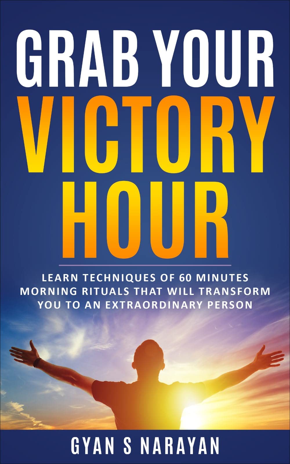 Grab Your Victory Hour: Learn techniques of 60 minutes morning rituals ...