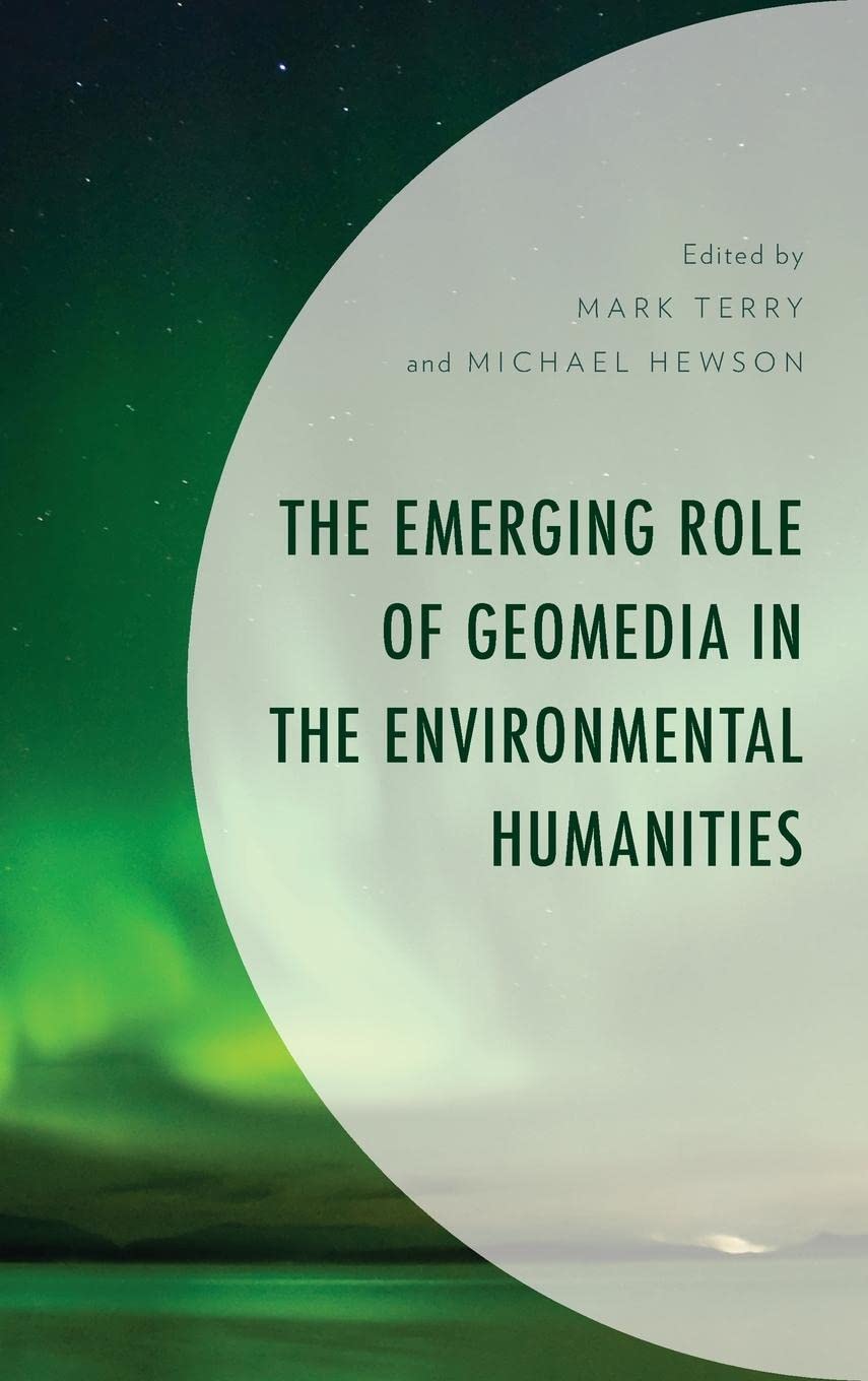 The Emerging Role of Geomedia in the Environmental Humanities by Mark ...