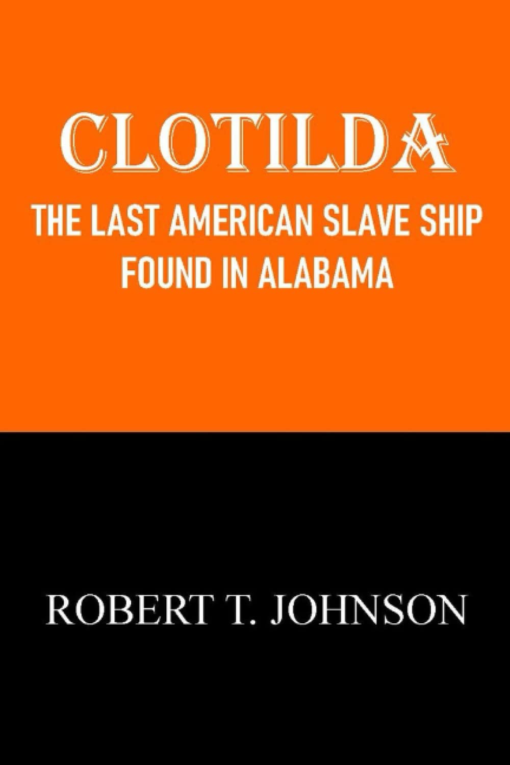 clotilda: the last american slave ship found in alabama by Robert T ...