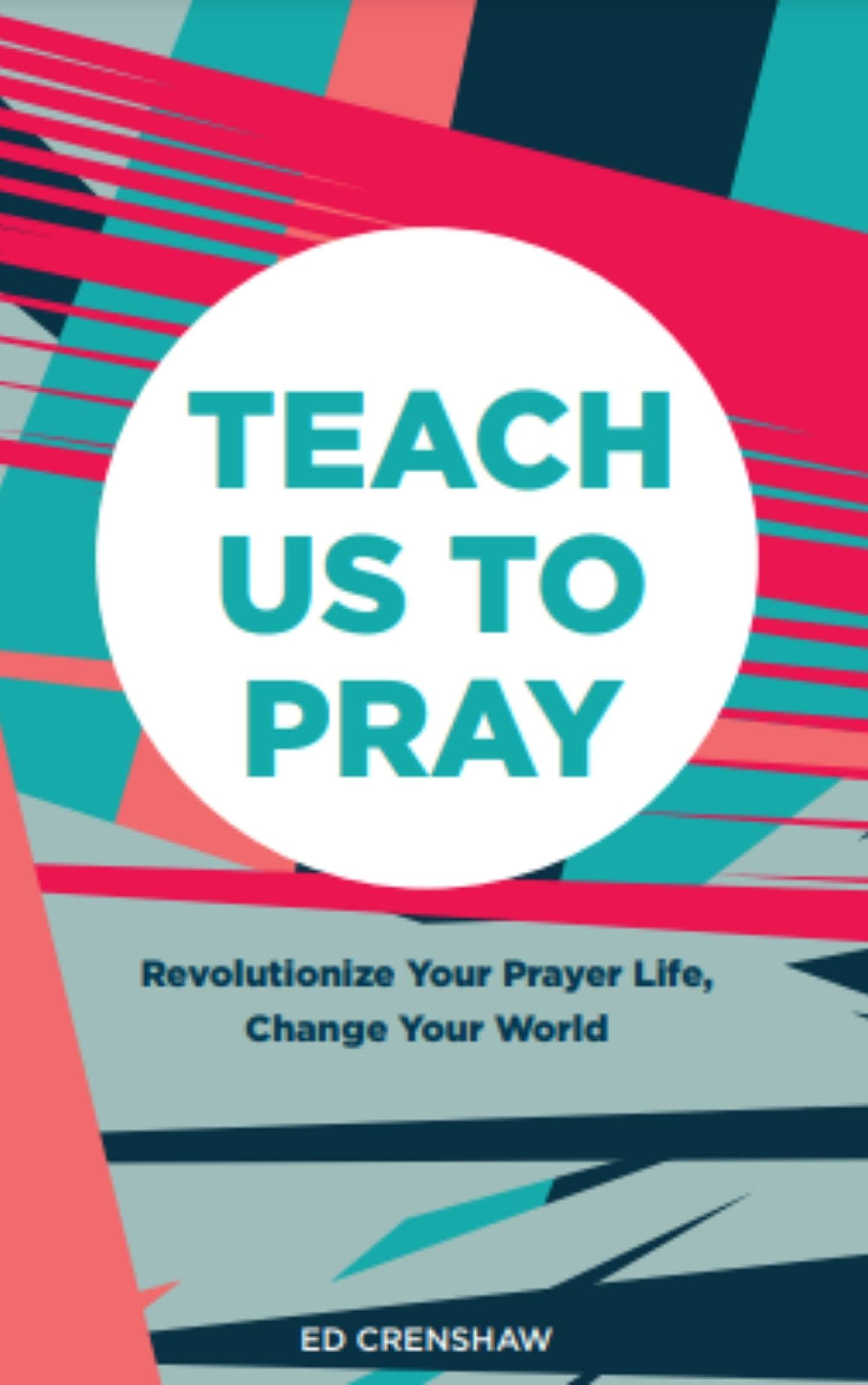 Teach Us To Pray: Revolutionize Your Prayer Life, Change Your World by ...