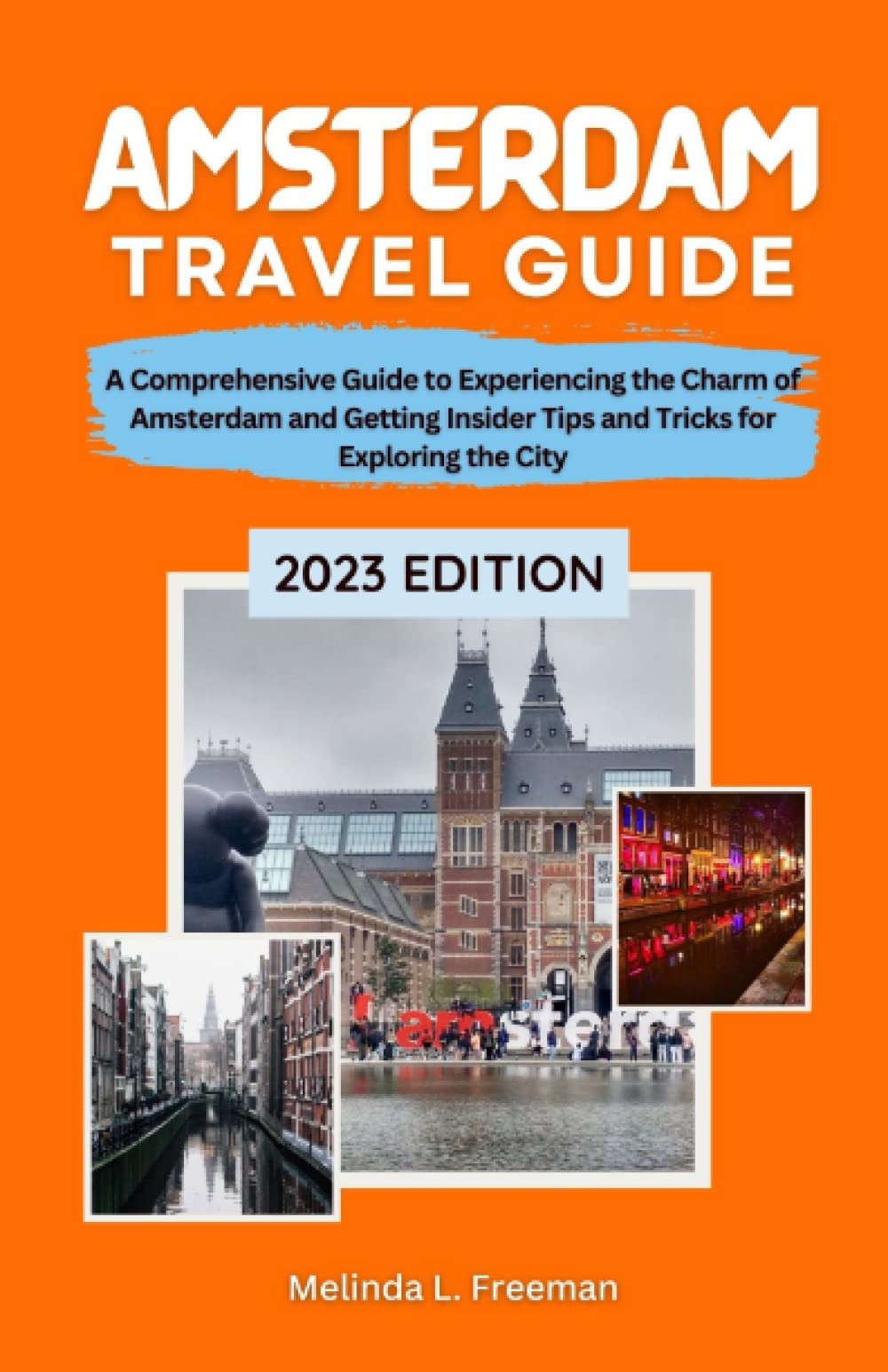Amsterdam Travel Guide: A Comprehensive Guide to Experiencing the Charm ...