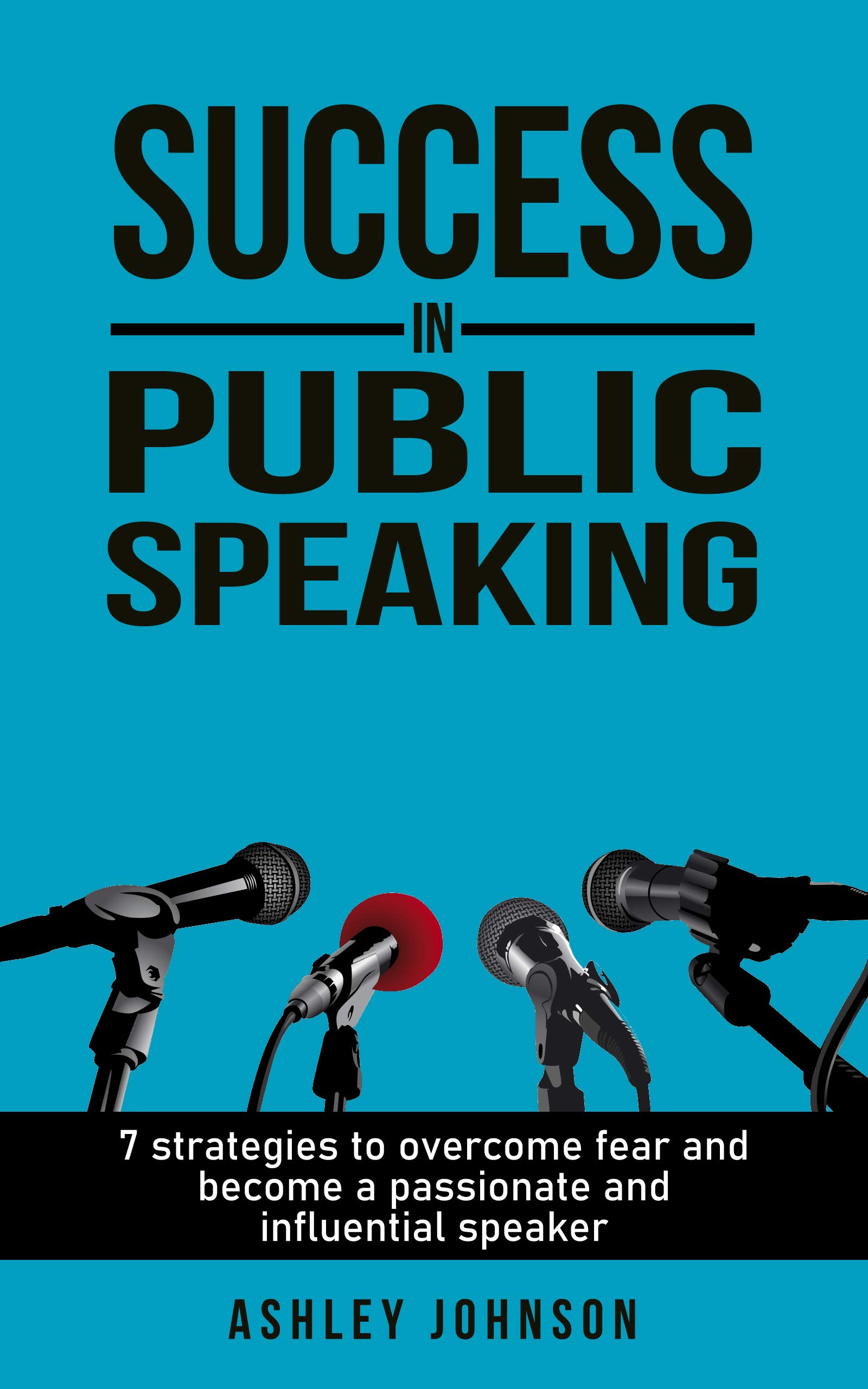Success in public speaking: 7 strategies to overcome fear and become a ...
