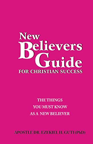 The New Believers Guide: For Christian Success by Ezekiel H. Guti ...