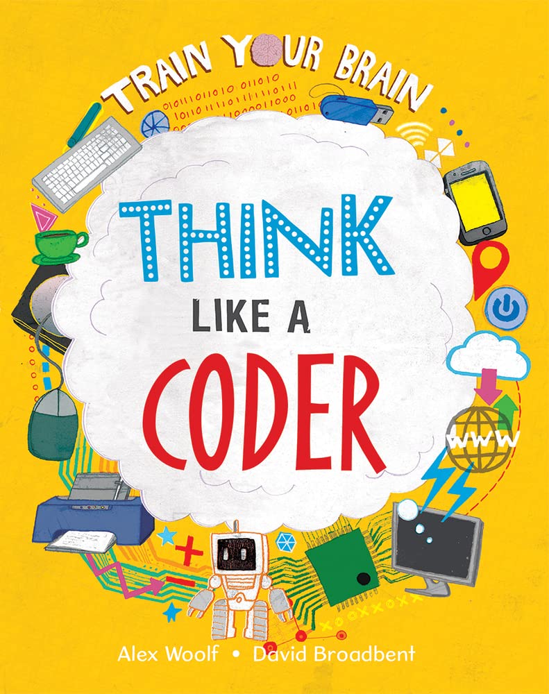 Think Like a Coder (Train Your Brain) by Alex Woolf | Goodreads