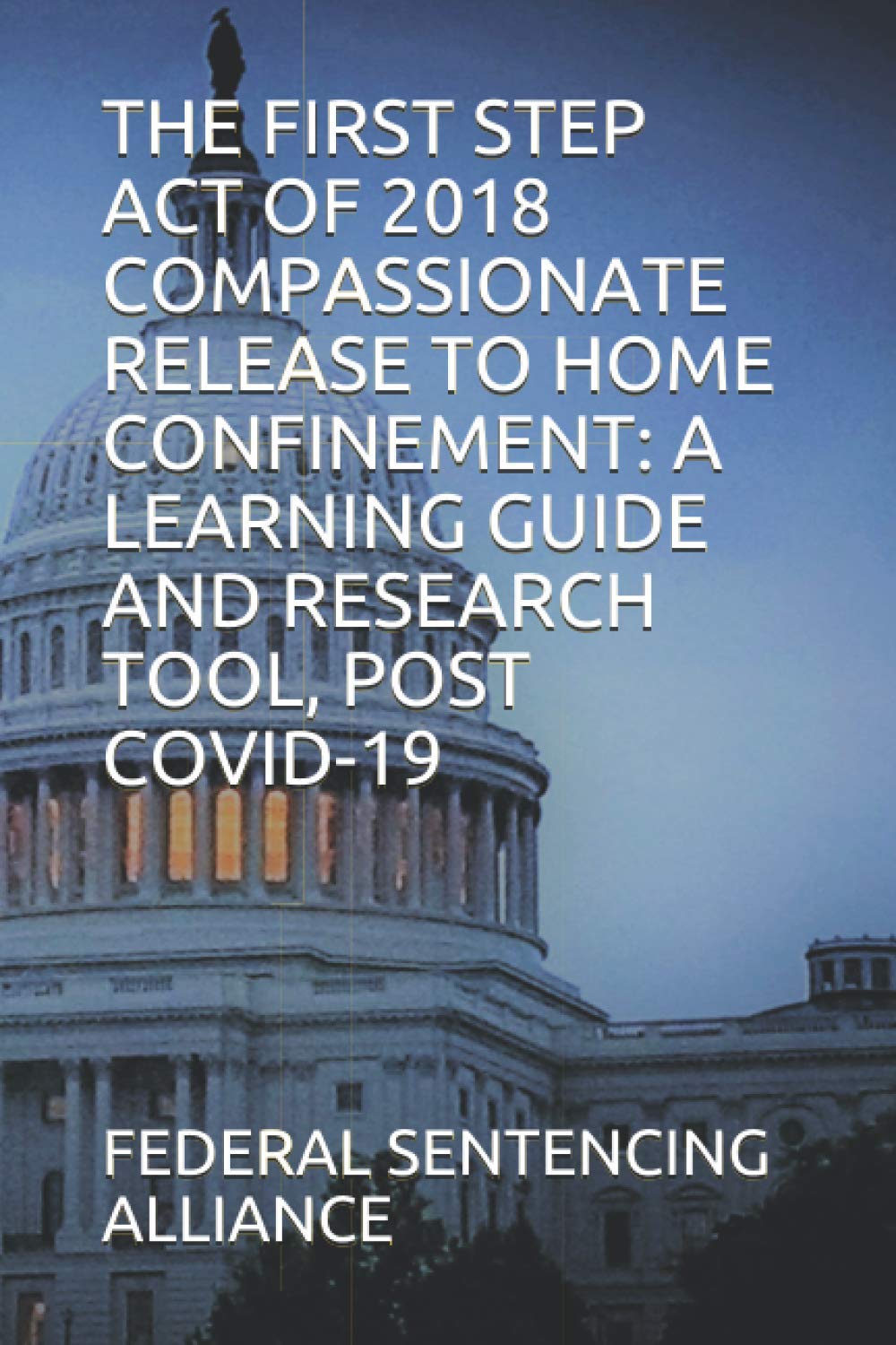 THE FIRST STEP ACT OF 2018 COMPASSIONATE RELEASE TO HOME CONFINEMENT: A ...