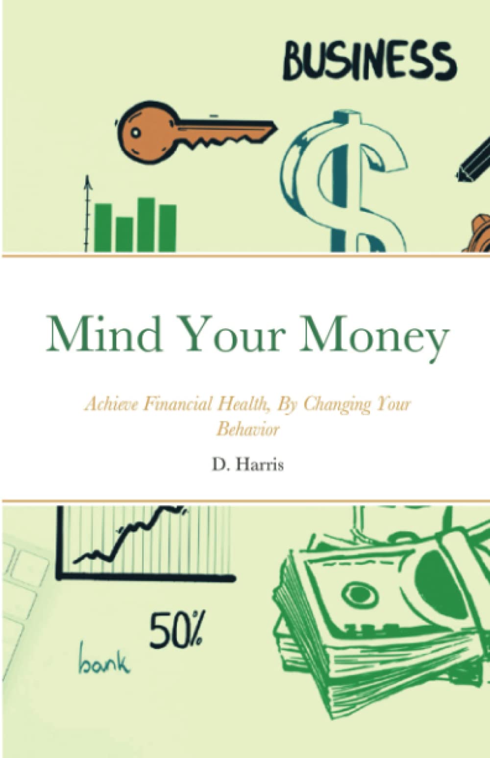 Mind Your Money: Achieve Financial Health, By Changing Your Behavior by ...