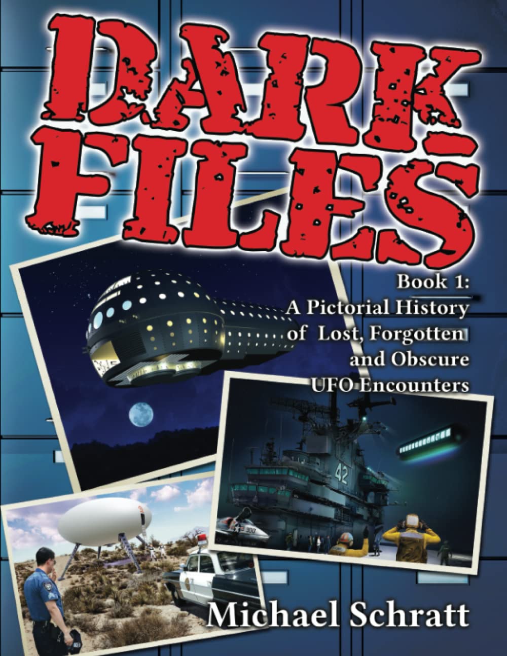 DARK FILES: A Pictorial History of Lost, Forgotten and Obscure UFO ...