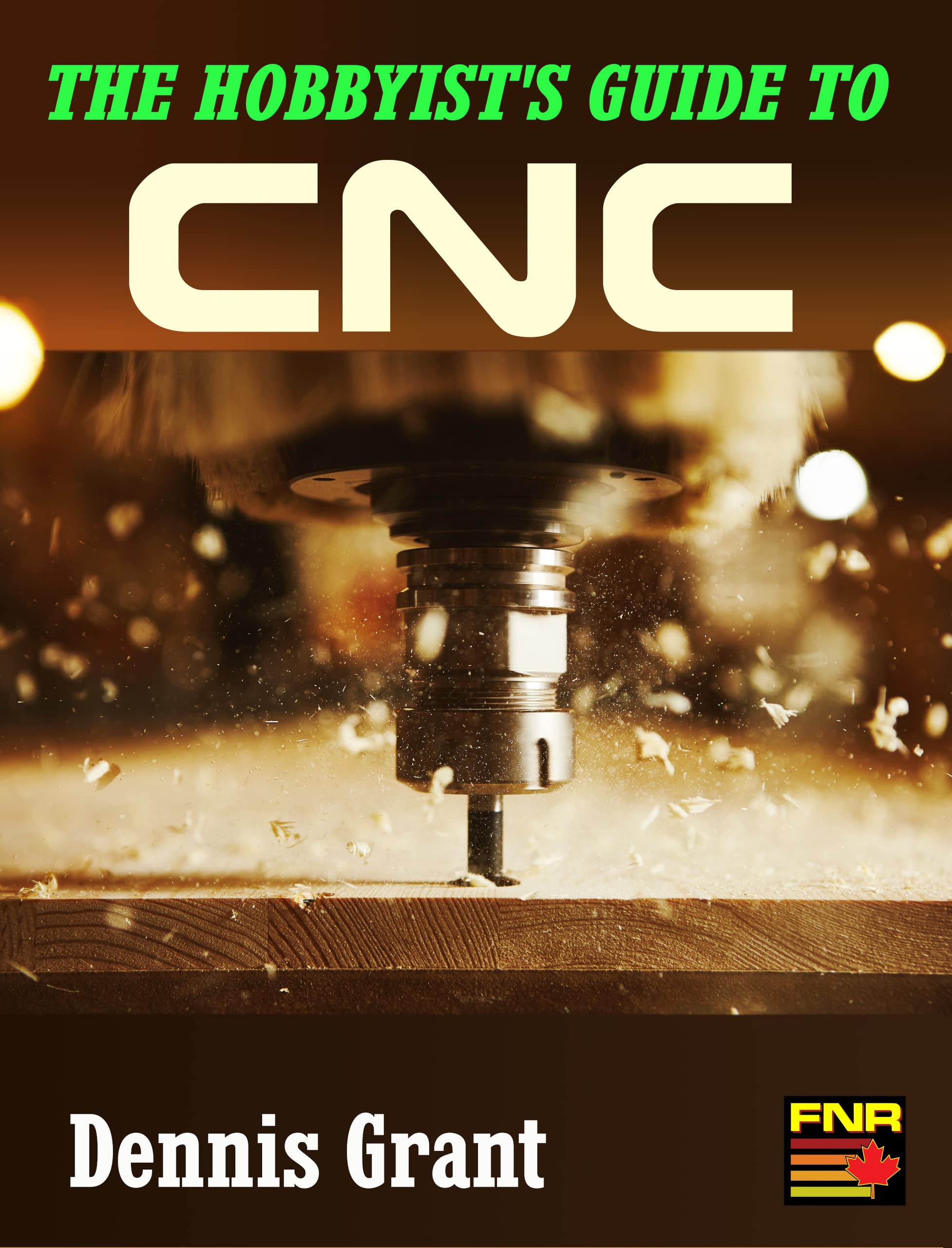 The Hobbyist's Guide to CNC by Dennis Grant | Goodreads