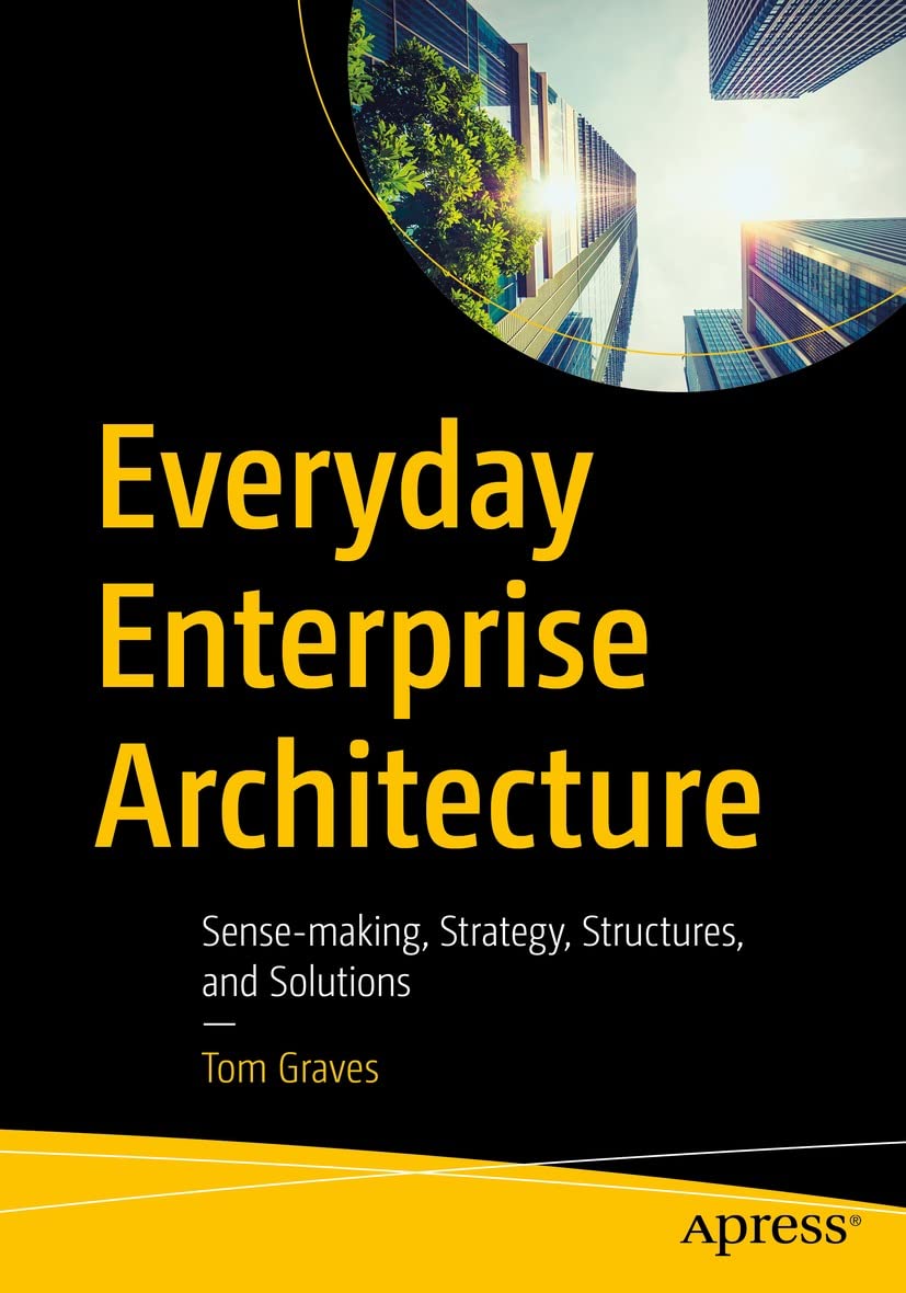 Everyday Enterprise Architecture: Sense-making, Strategy, Structures ...