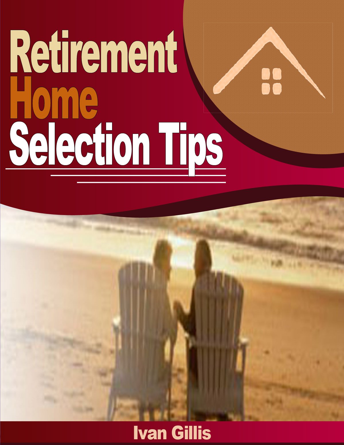 Retirement Home Selection Tips by Ivan Gillis | Goodreads
