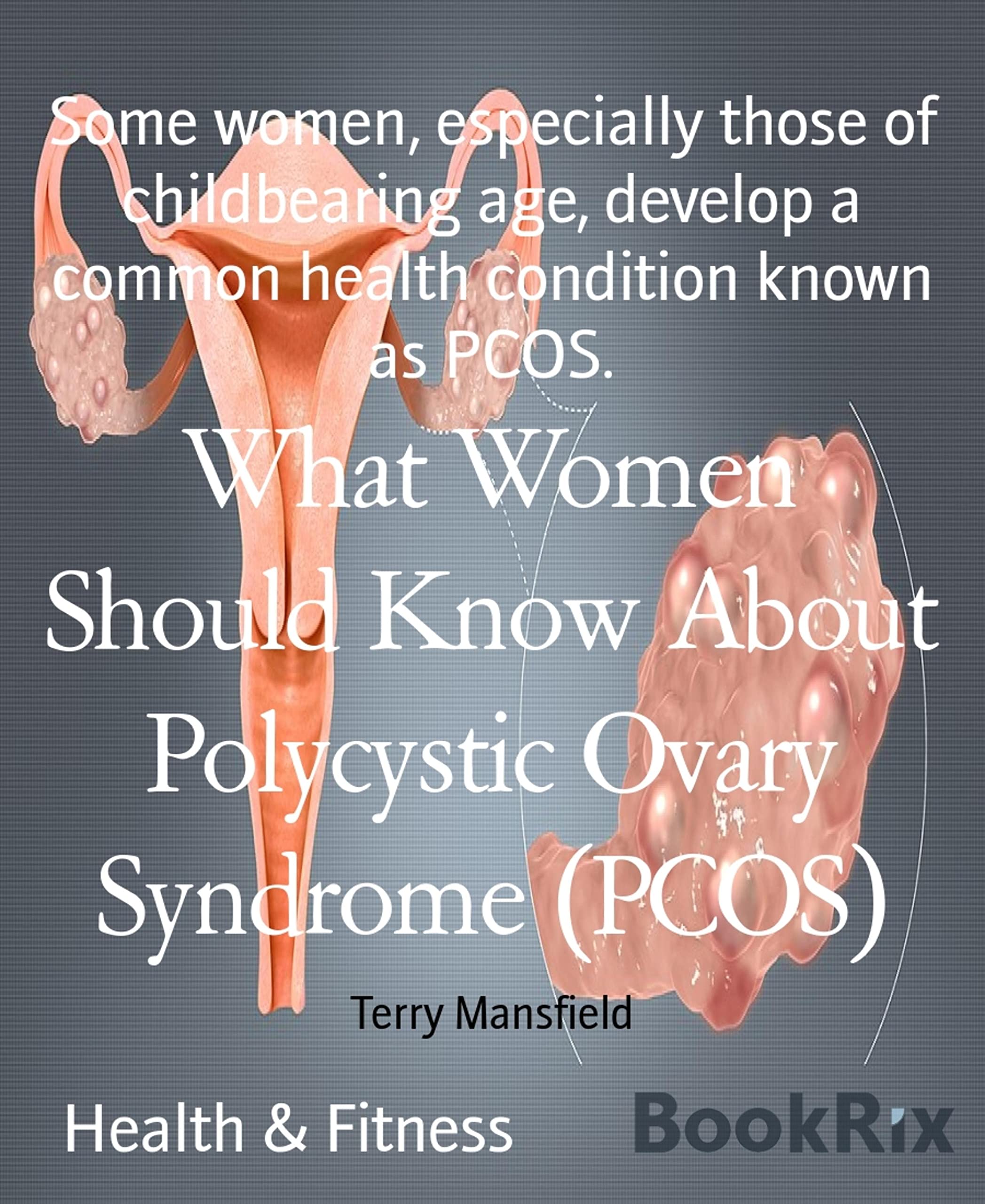 What Women Should Know About Polycystic Ovary Syndrome (PCOS): Some ...