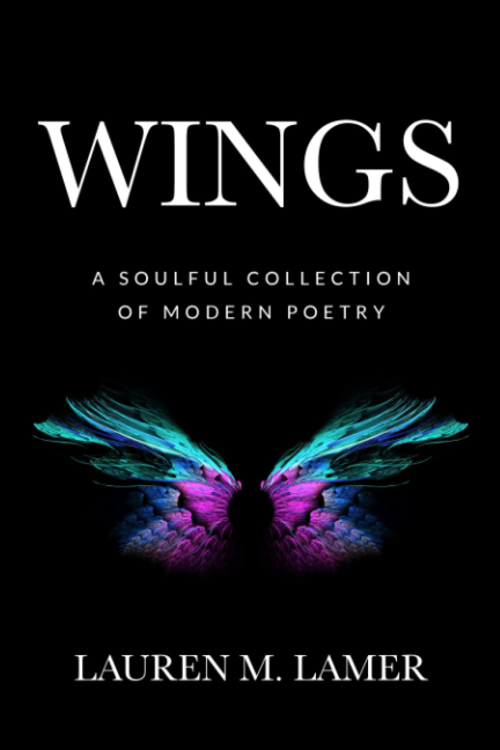 Wings: A Soulful Collection of Modern Poetry by Lauren M. Lamer | Goodreads