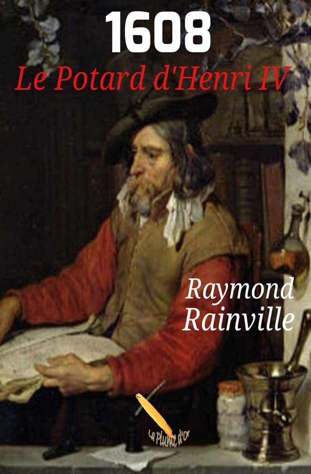 1608 Le potard d'Henri IV (French Edition) by Raymond Rainville | Goodreads