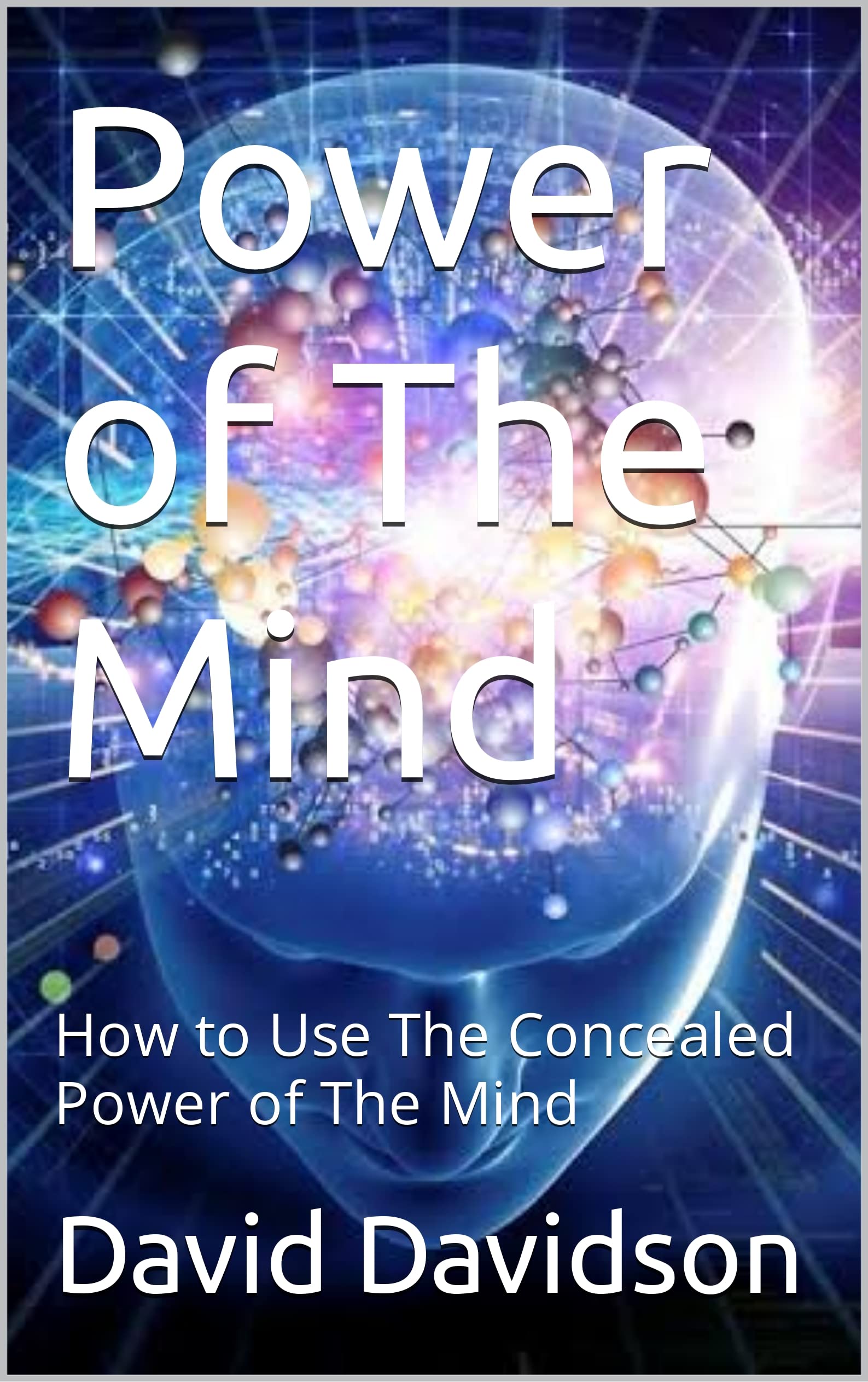 Power of The Mind: How to Use The Concealed Power of The Mind by David ...