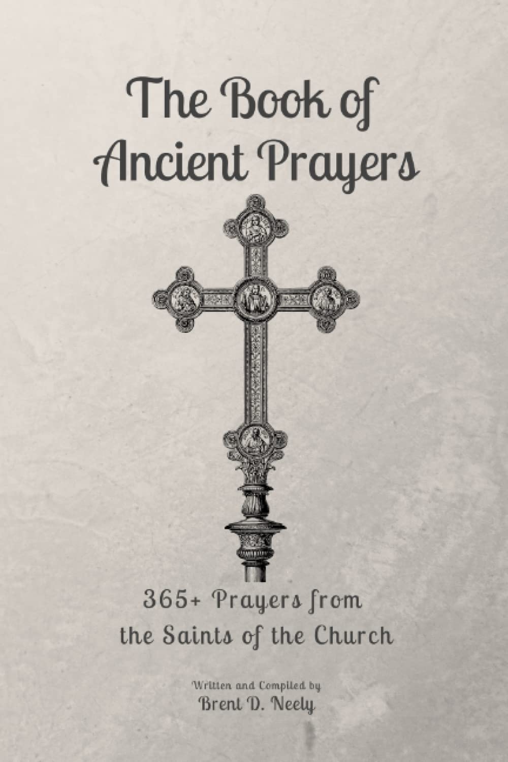 The Book of Ancient Prayers: 365+ Prayers from the Saints of the Church ...