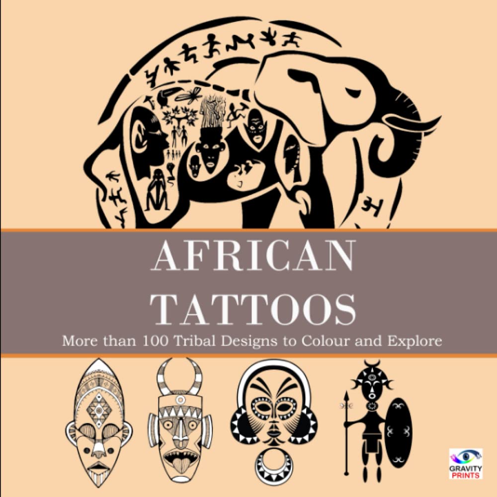 AFRICAN TATTOOS: Tribal Designs to Colour and Explore: A Tattoo Design ...