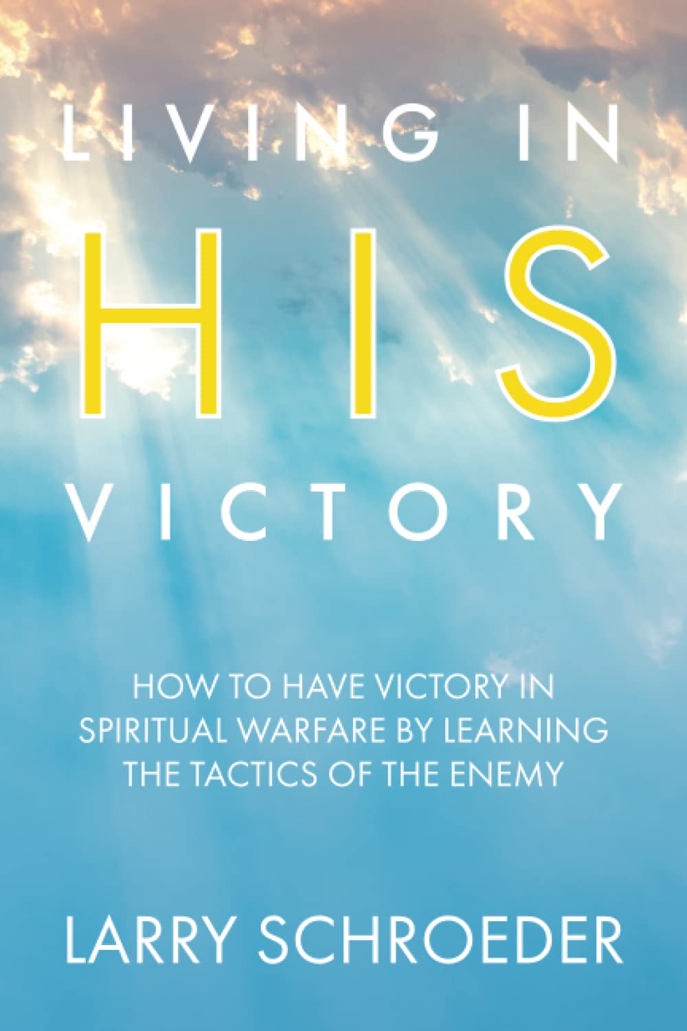 Living in His Victory: How to Have Victory in Spiritual Warfare by ...