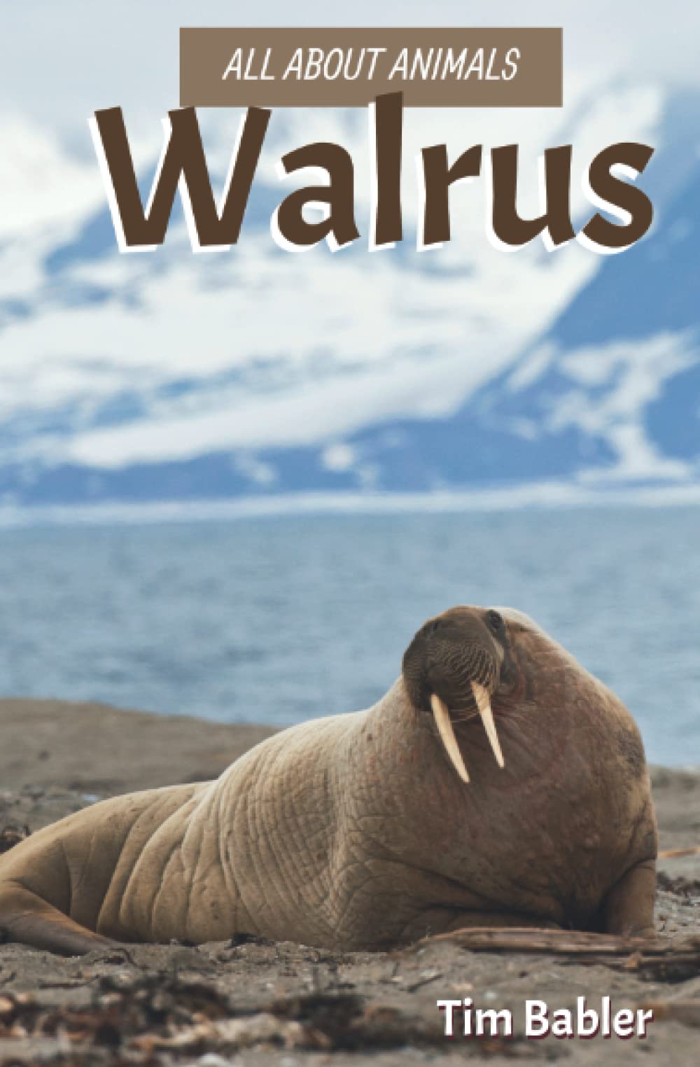 All About Animals - Walrus by Tim Babler | Goodreads