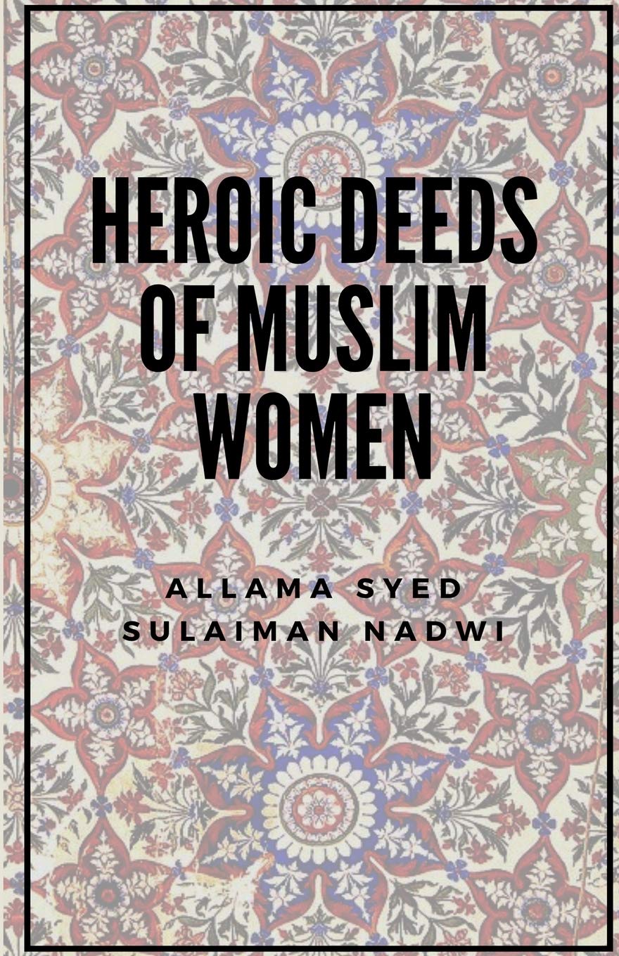 Heroic deeds of Muslim Women by Syed Sulaiman Nadvi | Goodreads