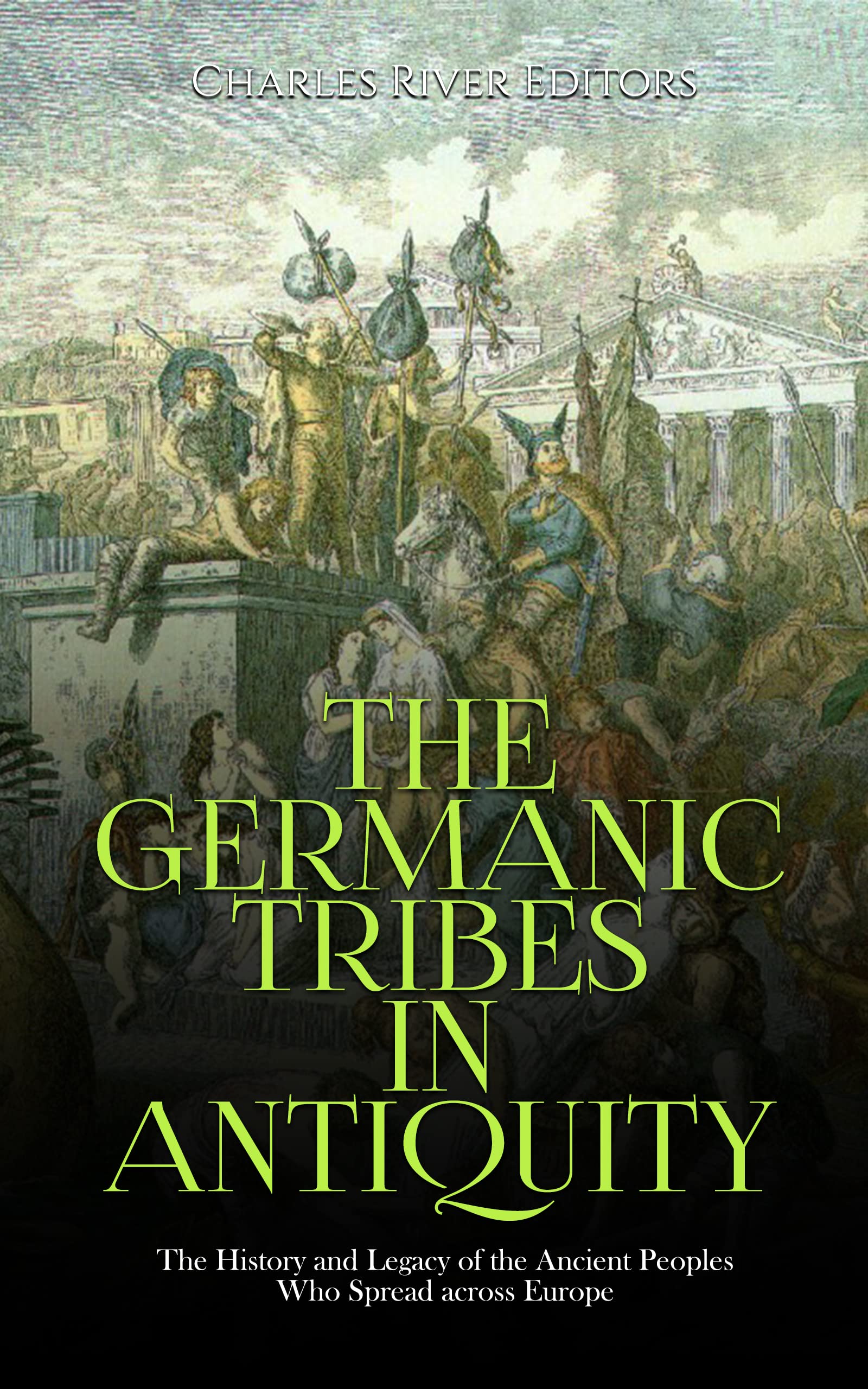 The Germanic Tribes in Antiquity: The History and Legacy of the Ancient ...
