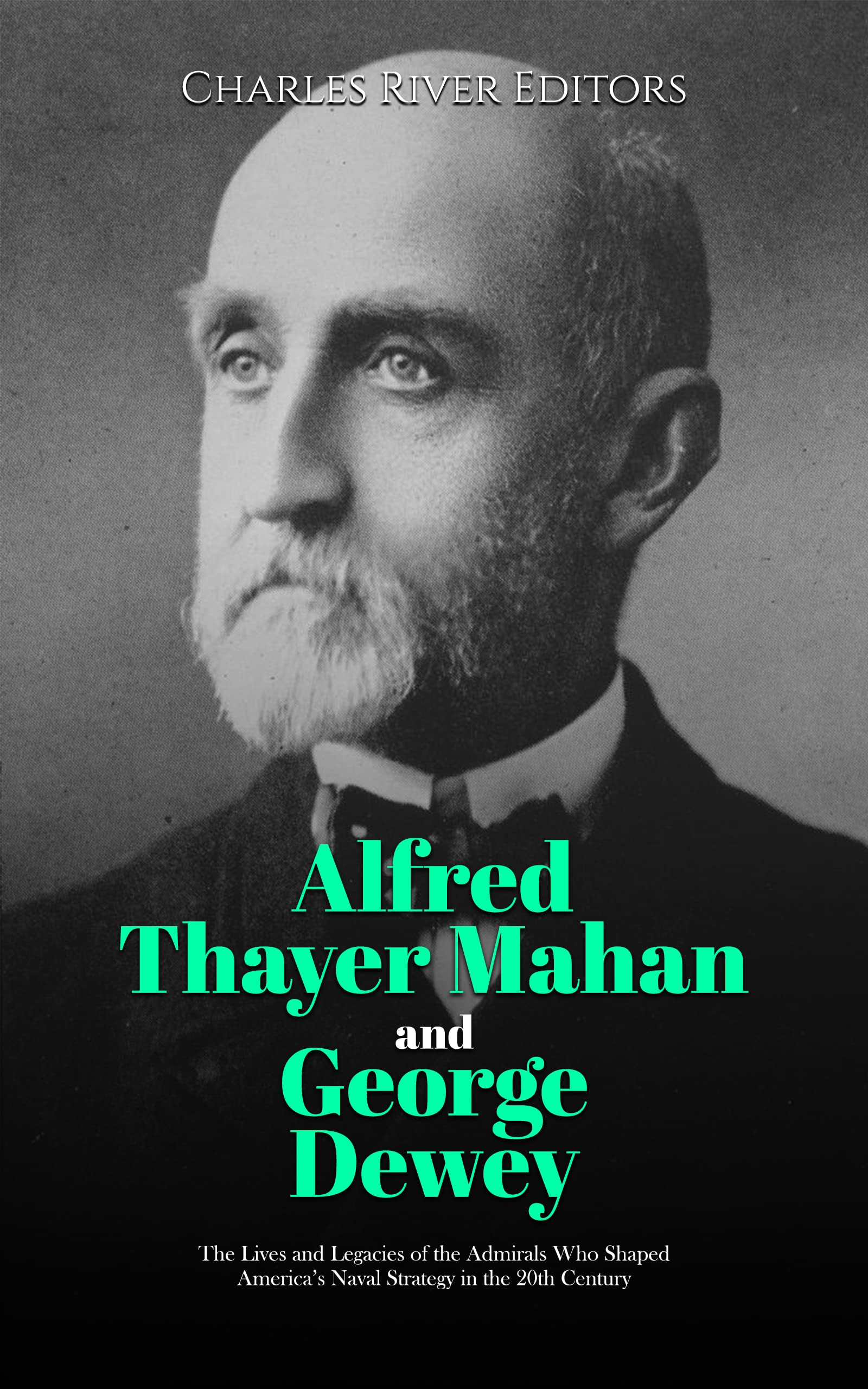 Alfred Thayer Mahan and George Dewey: The Lives and Legacies of the ...