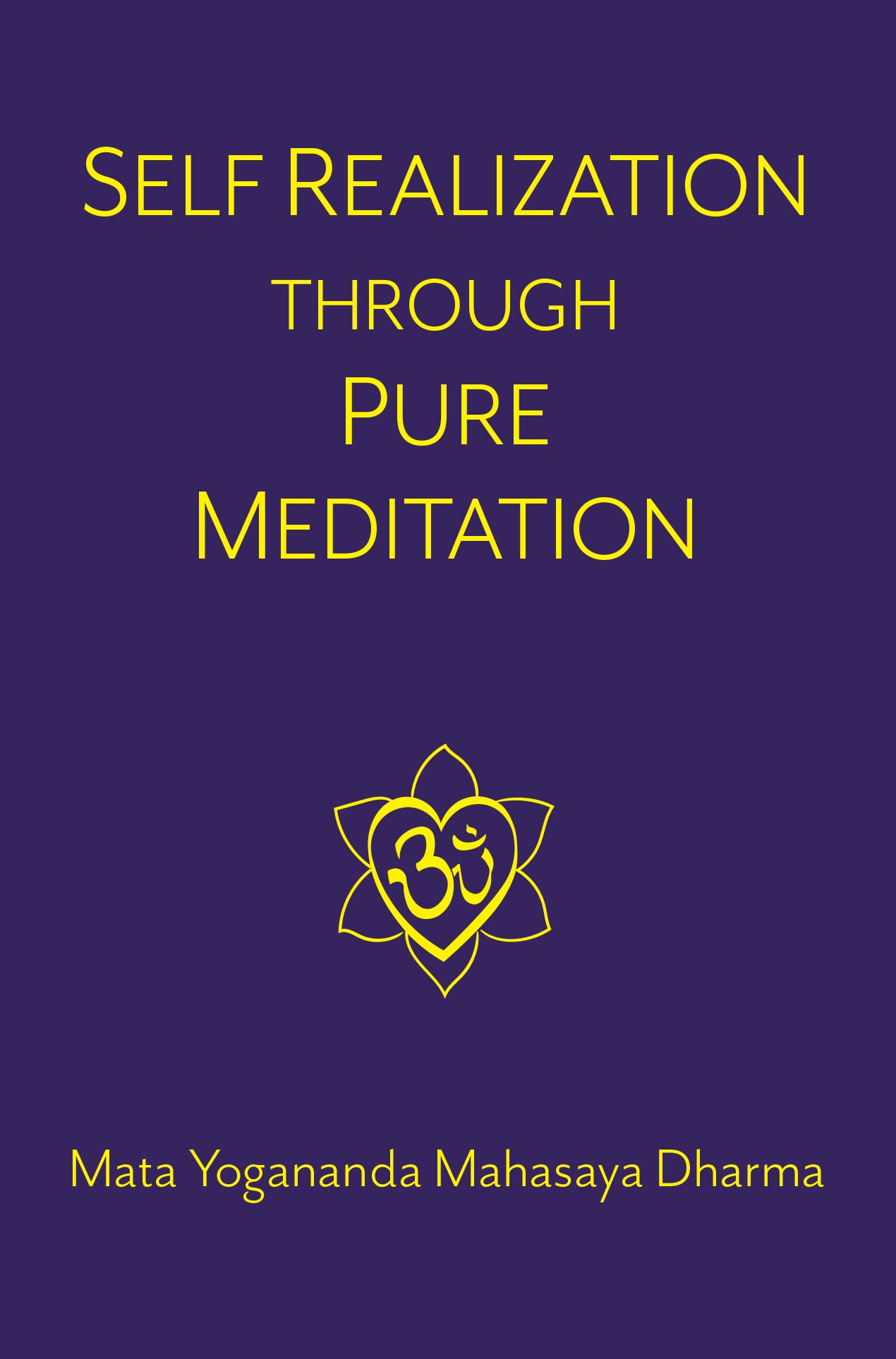 Self Realization Through Pure Meditation by Mata Yogananda | Goodreads