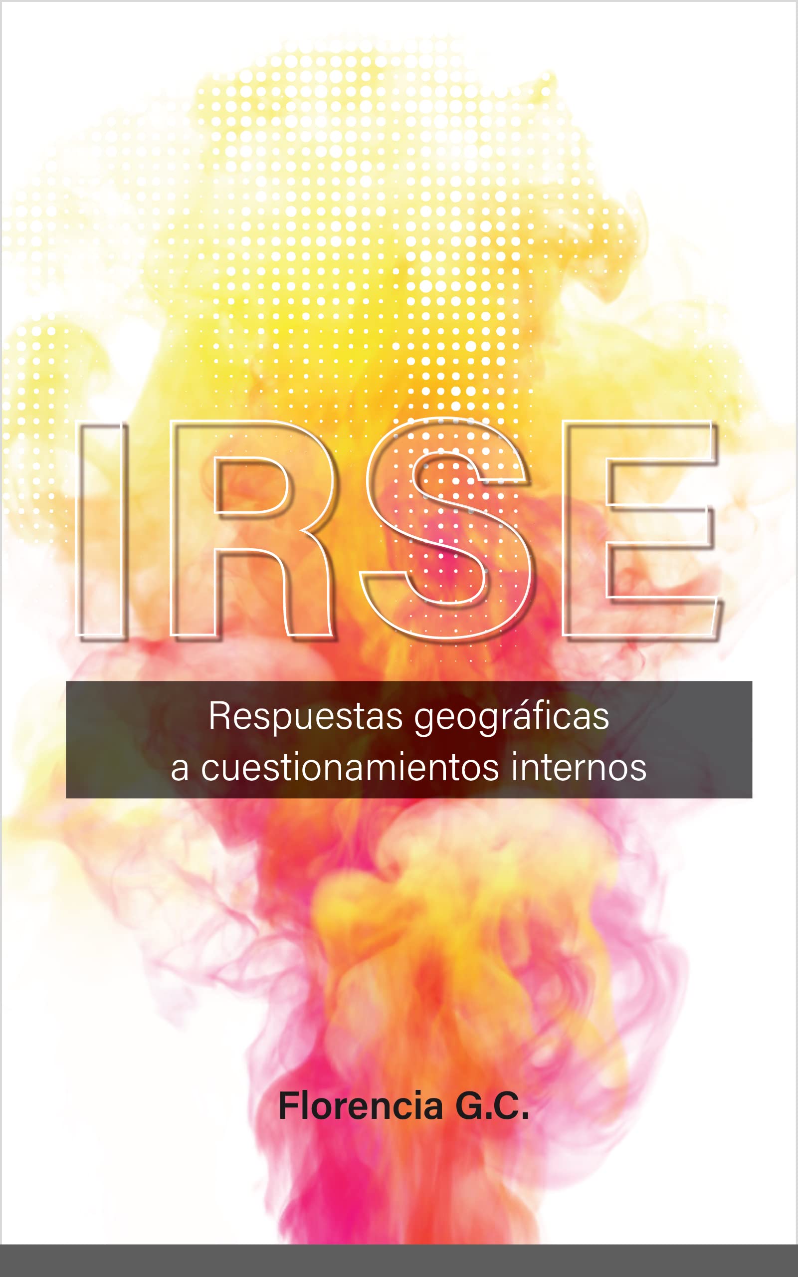 IRSE: Respuestas geográficas a cuestionamientos internos by Florencia G ...
