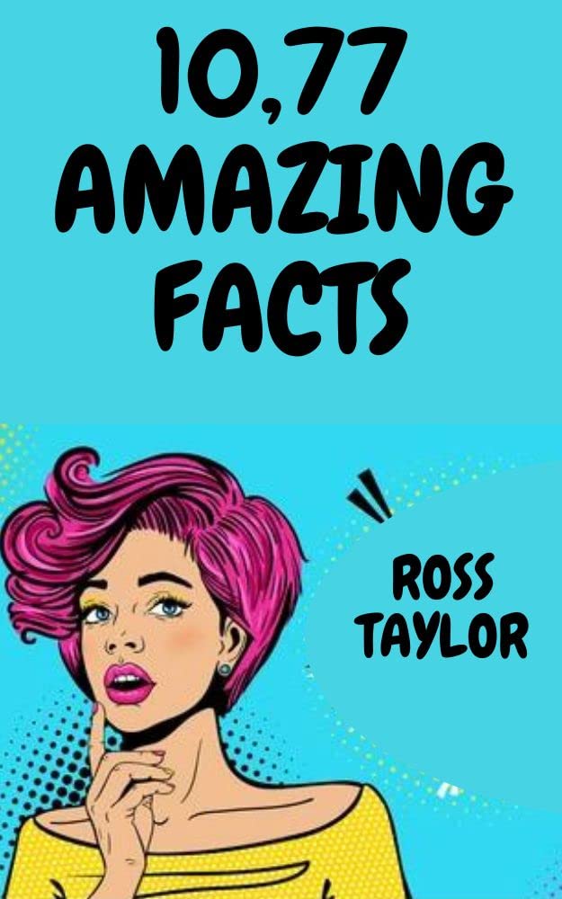 10,77 Amazing Facts: Amazing Fun Facts Books For Adults by Ross Taylor ...