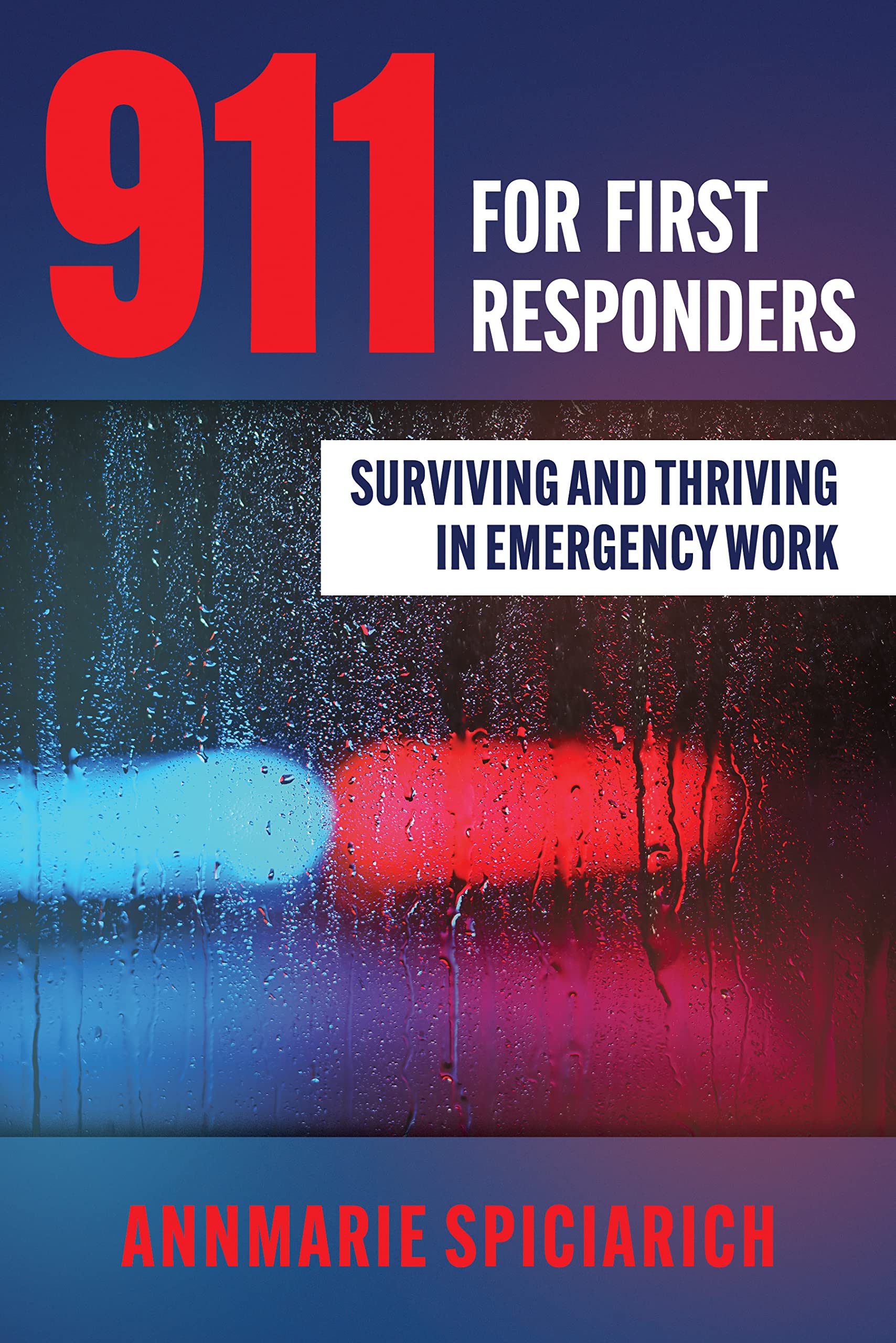911 For First Responders: Surviving and Thriving in Emergency Work by ...