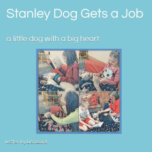 Stanley Dog Gets a Job: a little dog with a big heart by Lisa J Laird ...