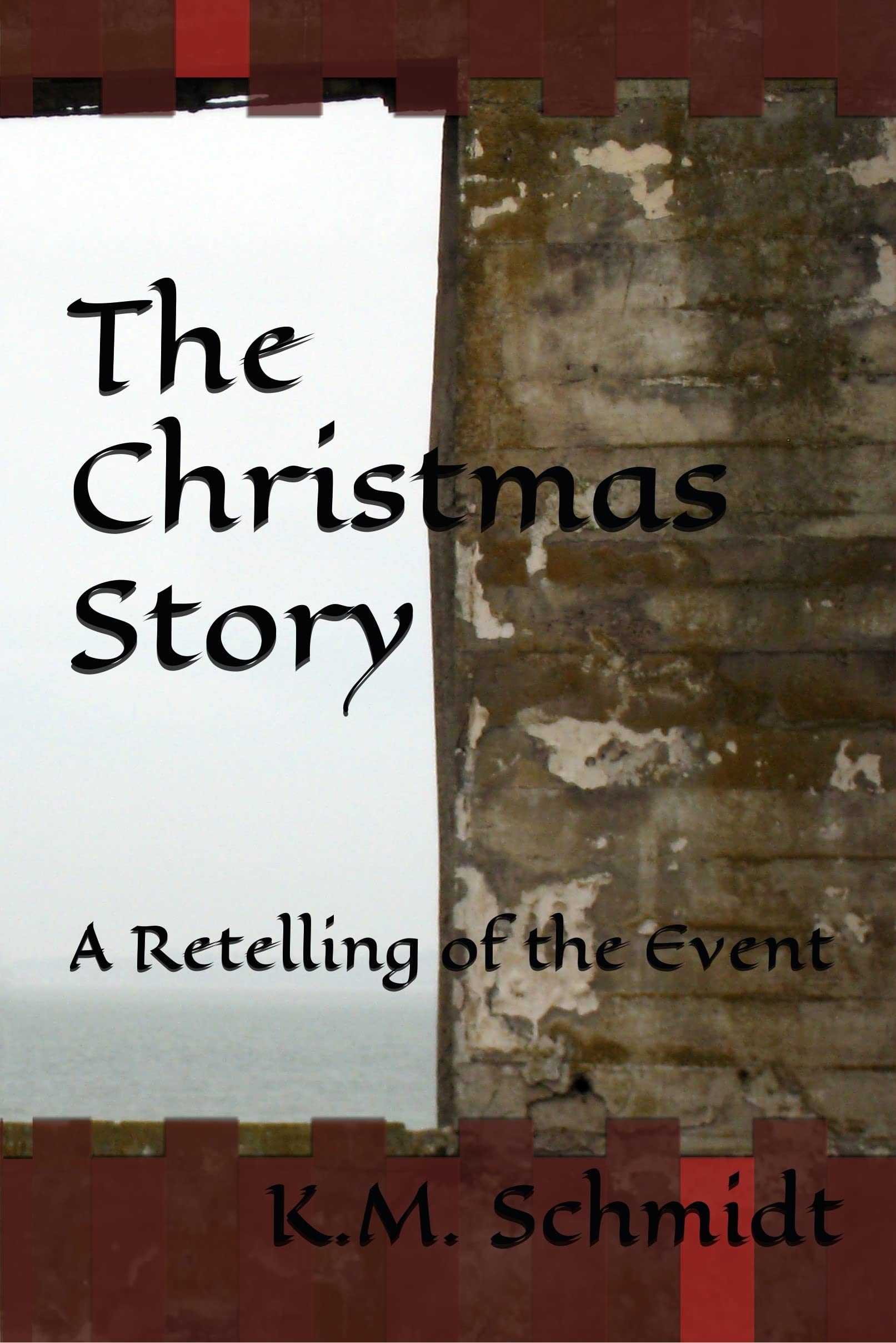 The Christmas Story: A Retelling of the Event by K.M. Schmidt | Goodreads
