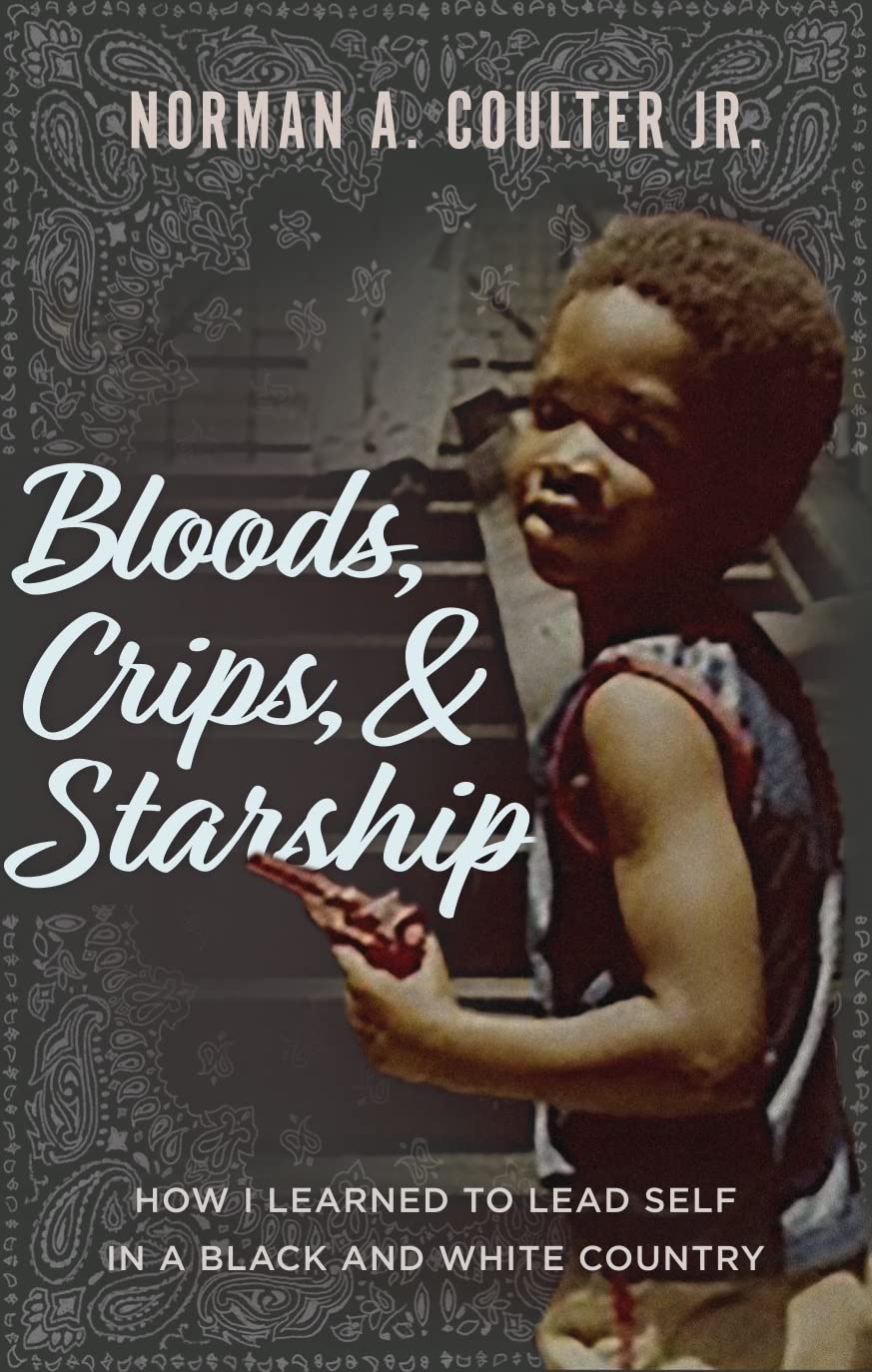 Bloods, Crips, and Starship: How I Learned to Lead Self in a Black and ...