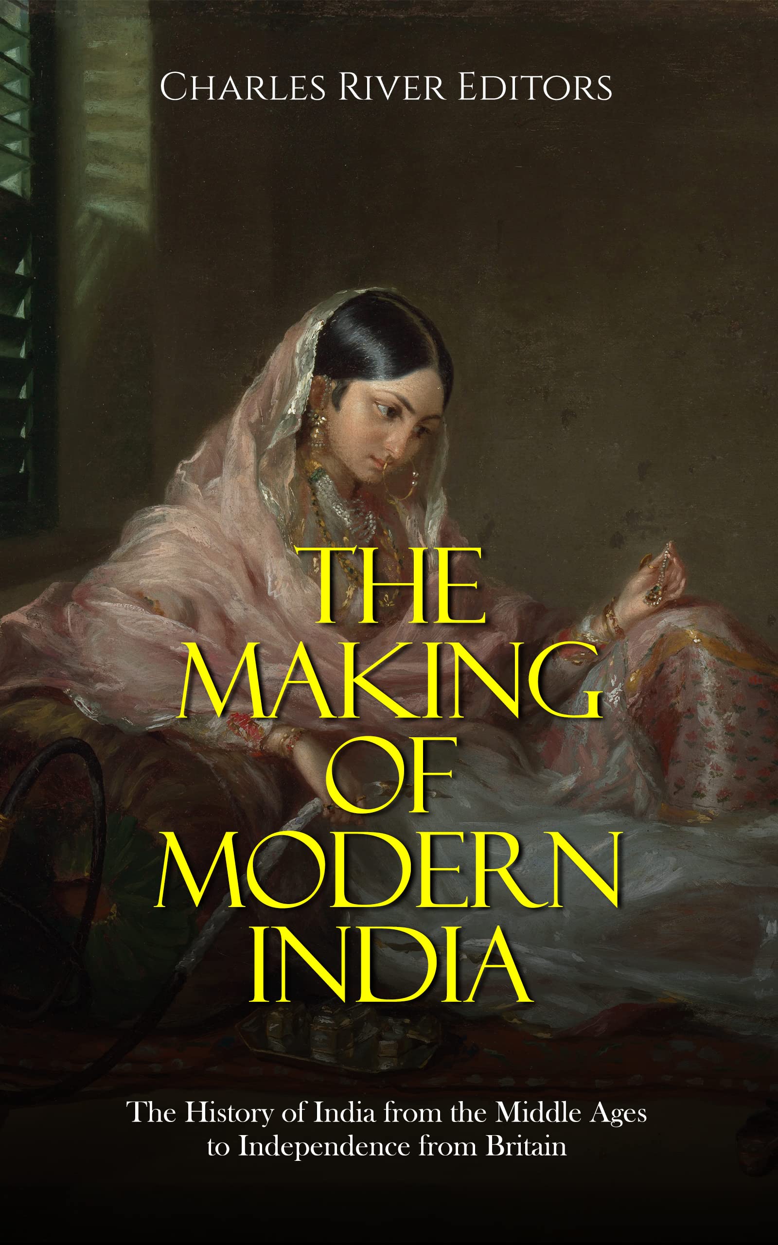 The Making of Modern India: The History of India from the Middle Ages ...