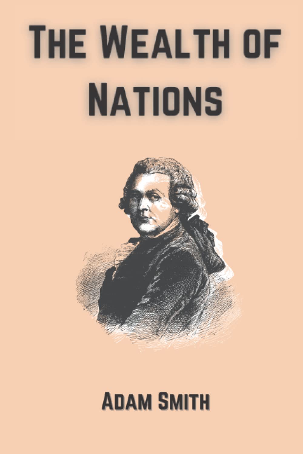 The Wealth of Nations: The 1776 Economic Philosophy of Adam Smith by ...