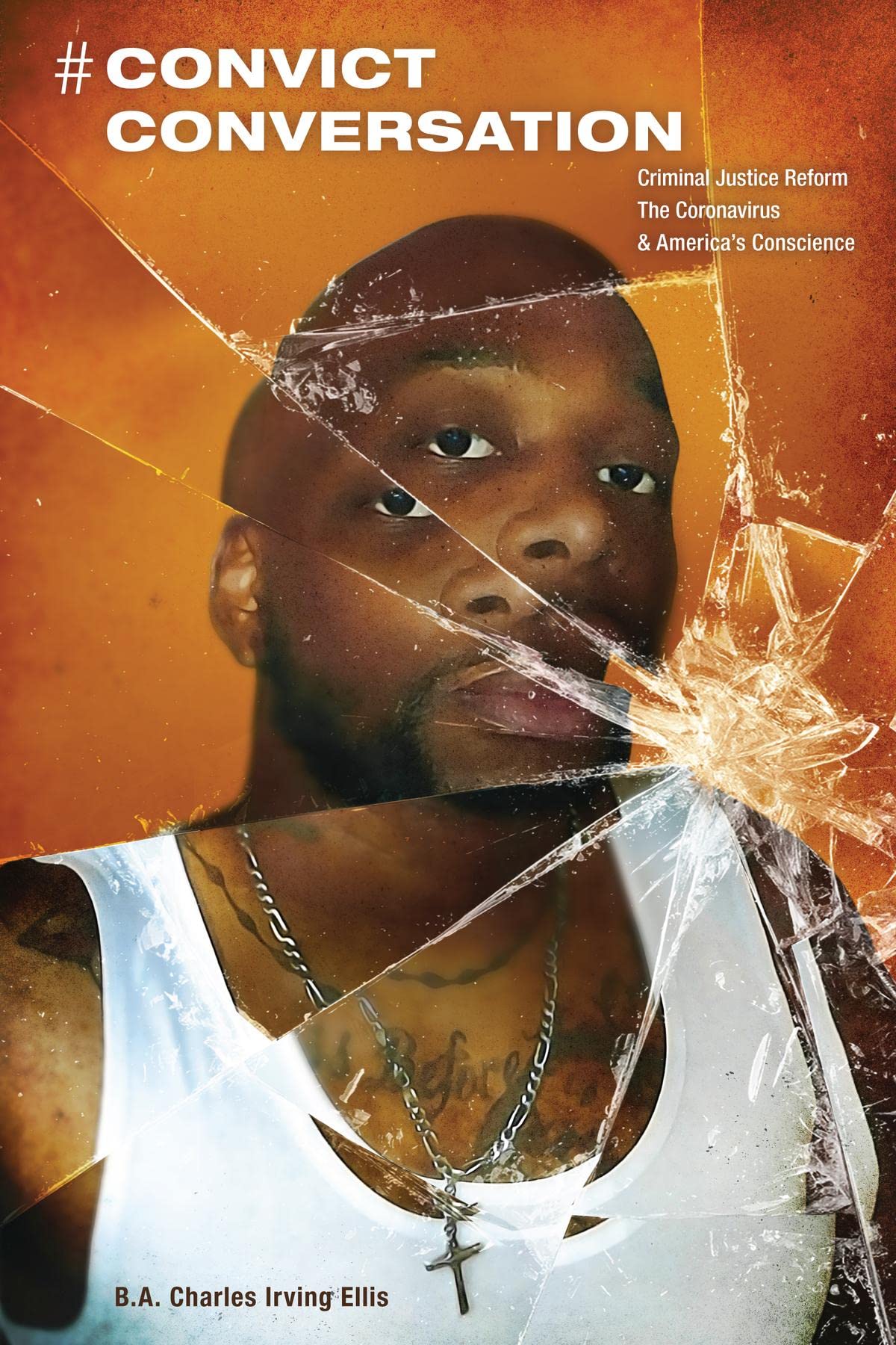 # Convict Conversation: Criminal Justice Reform, the Corona Virus, and ...