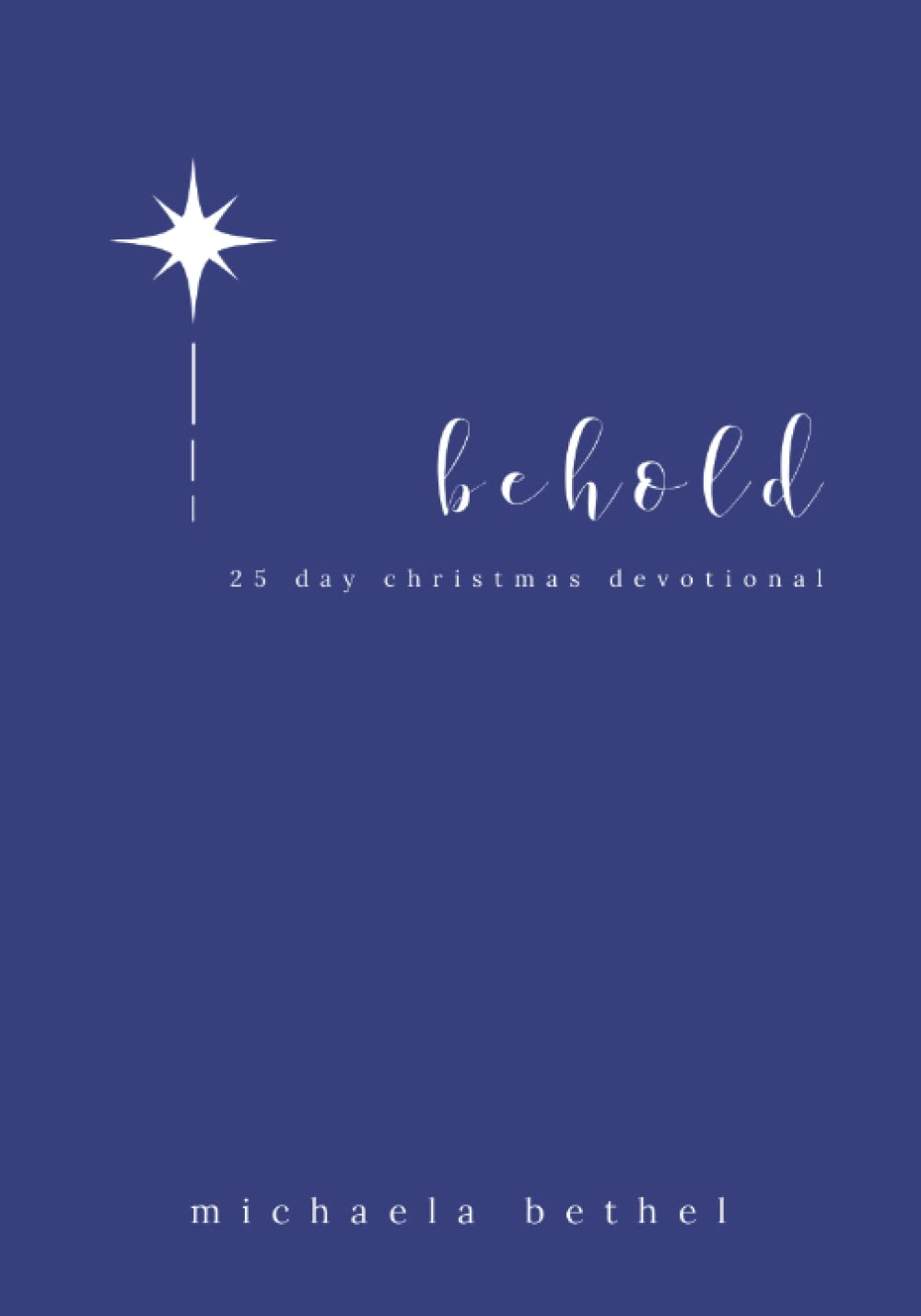 Behold: 25-Day Christmas Devotional by Michaela Bethel | Goodreads