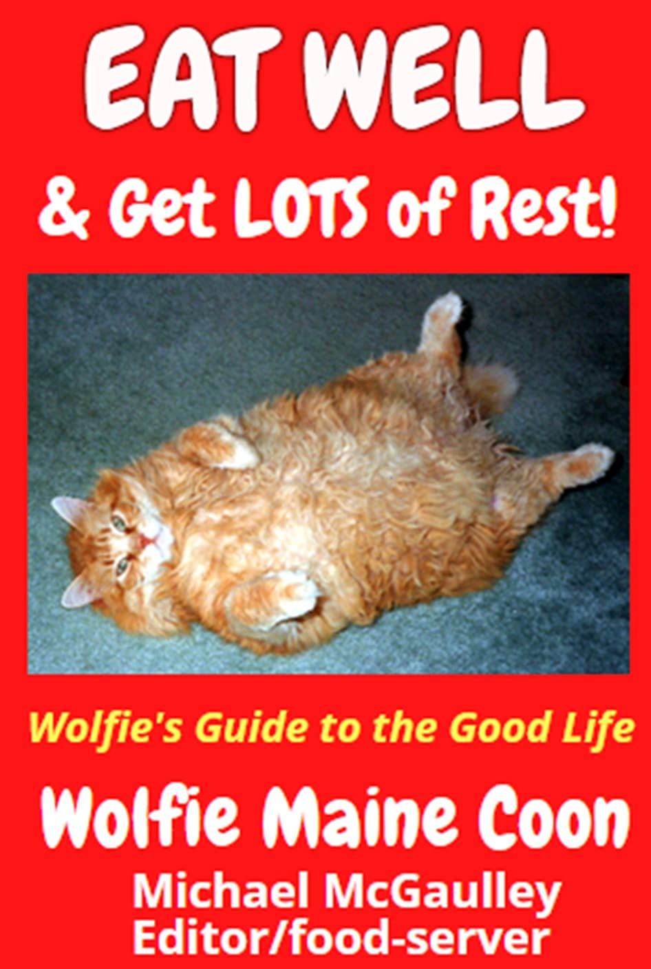 EAT WELL & Get LOTS of Rest!: Wolfie's Guide to the Good Life by Wolfie ...