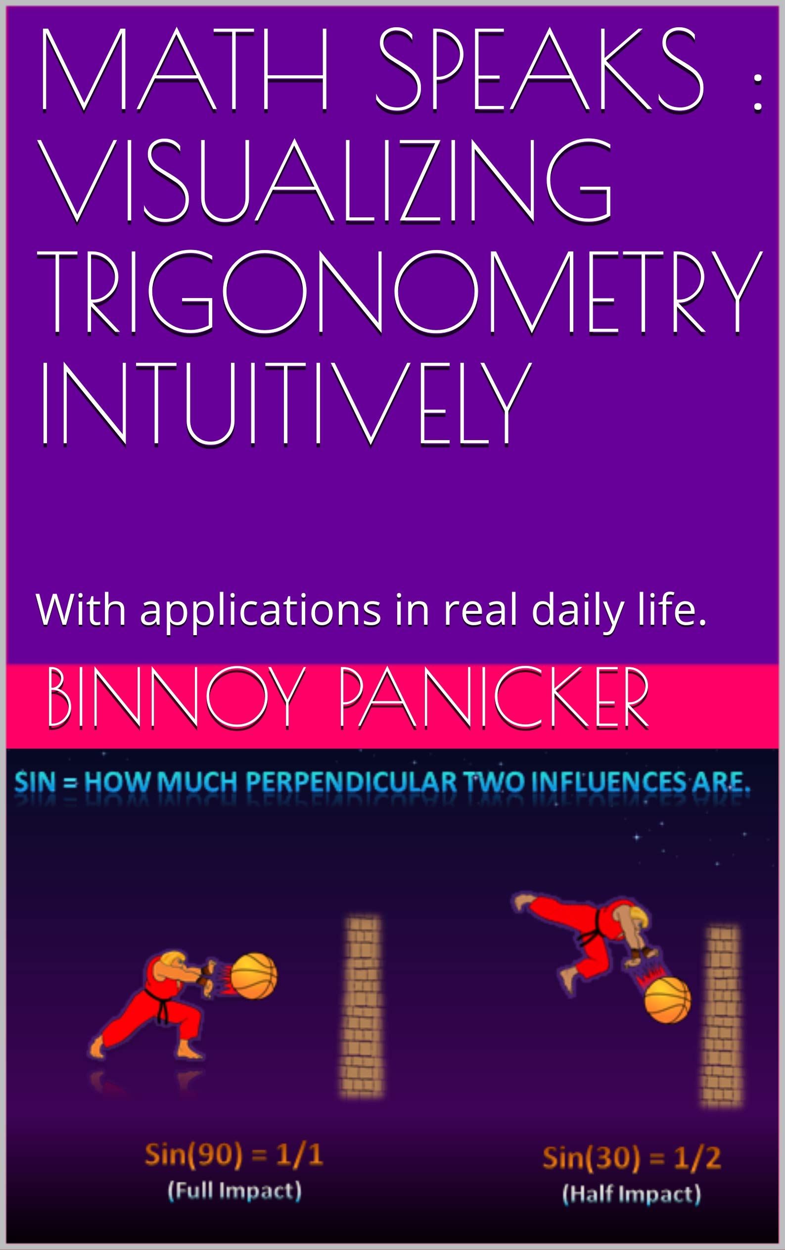 MATH SPEAKS VISUALIZING TRIGONOMETRY INTUITIVELY With Applications