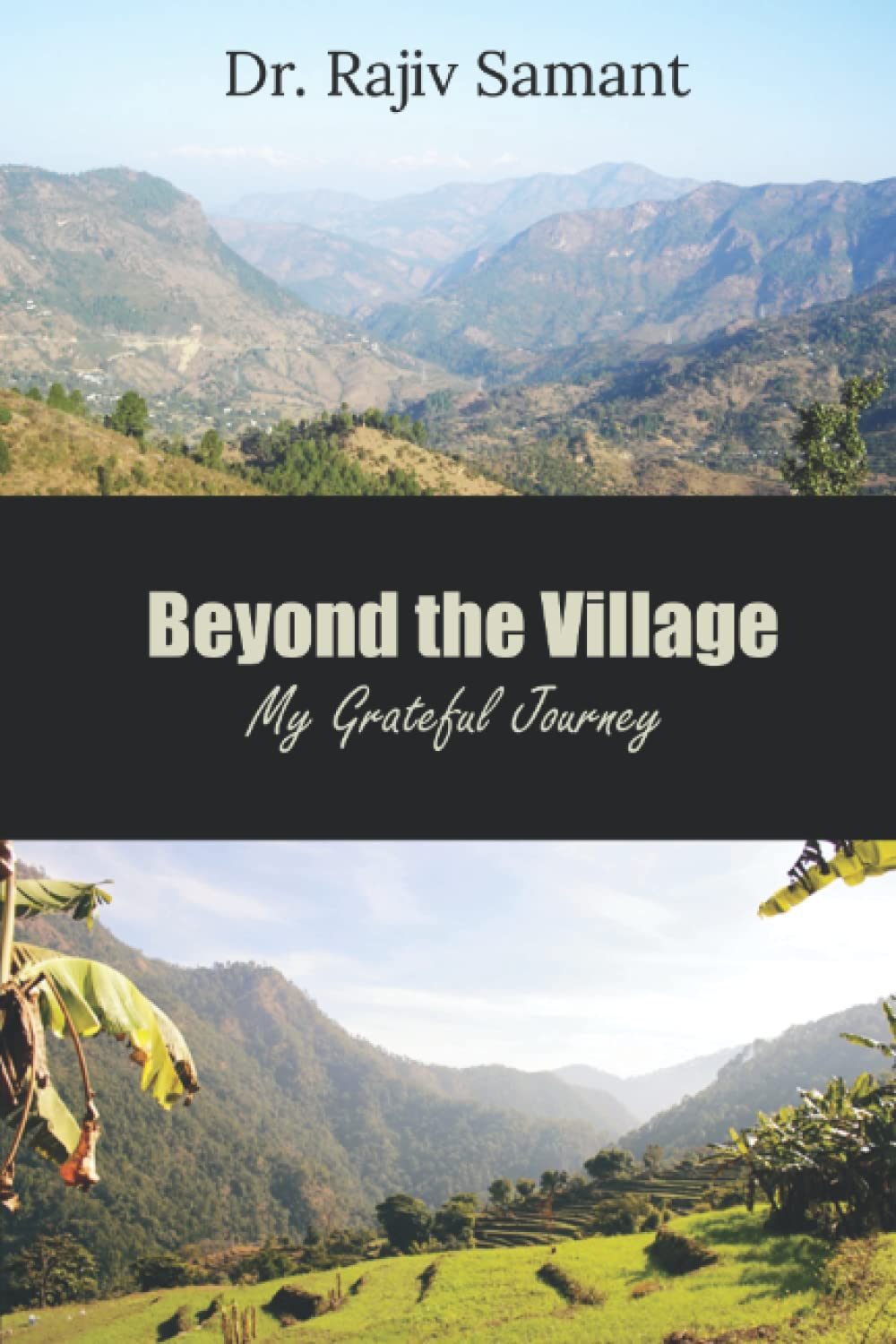 Beyond the Village: My Grateful Journey by Dr. Rajiv Samant | Goodreads