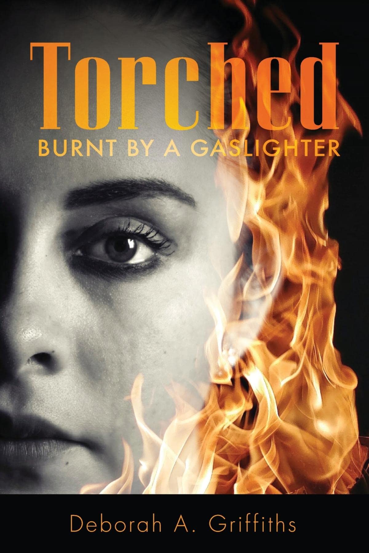 Torched: Burnt By A Gaslighter by Deborah Griffiths | Goodreads