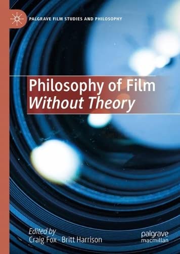 Philosophy of Film Without Theory by Britt Harrison | Goodreads