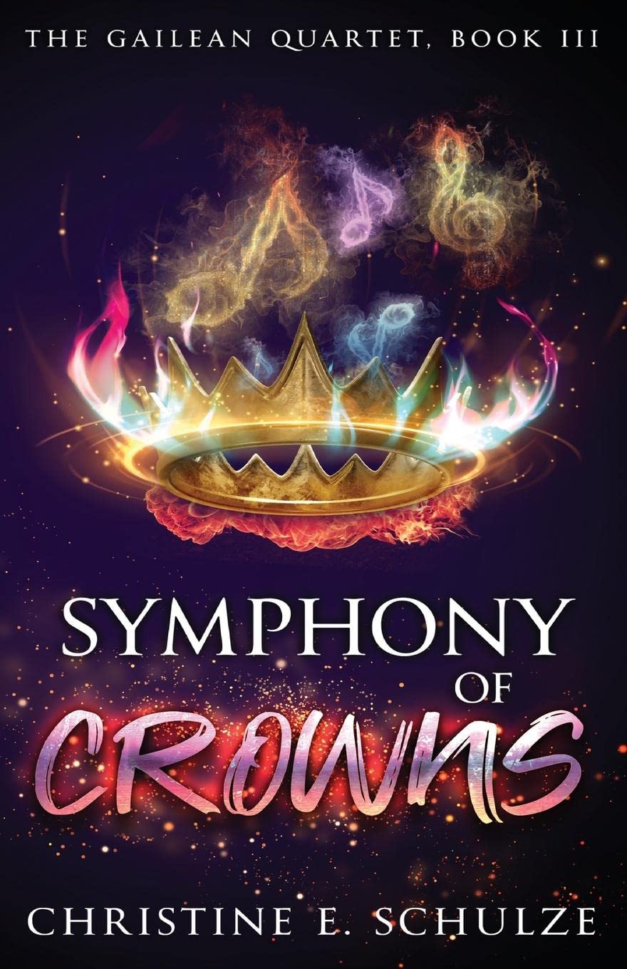 Symphony of Crowns: The Gailean Quartet, Book 3 by Christine E Schulze ...