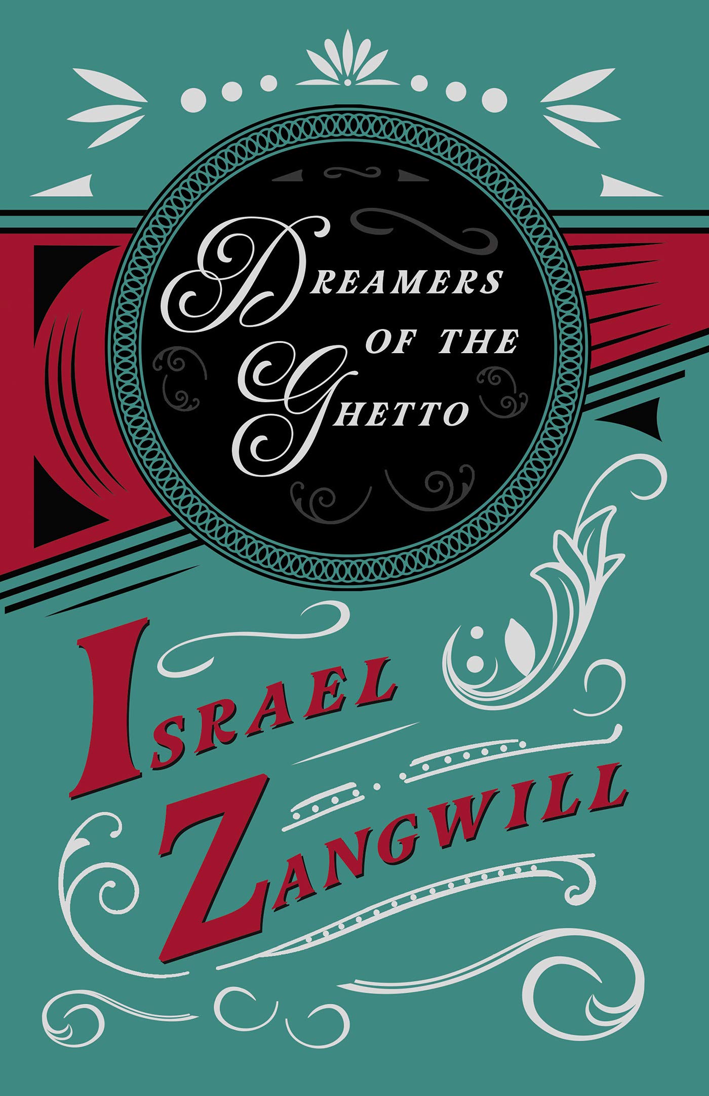 Dreamers of the Ghetto: With a Chapter From English Humorists of To-day ...