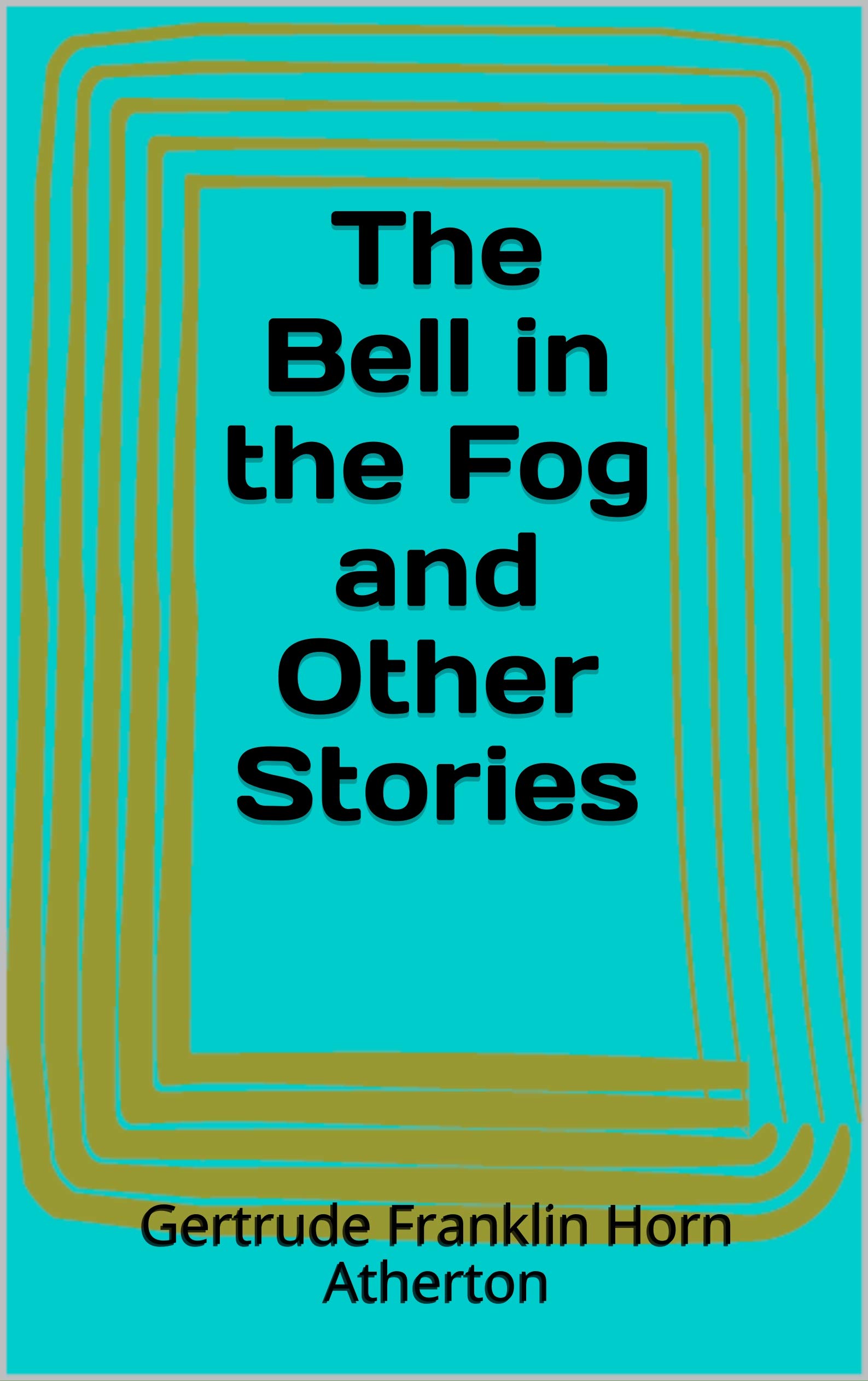 The Bell in the Fog and Other Stories by Gertrude Atherton | Goodreads