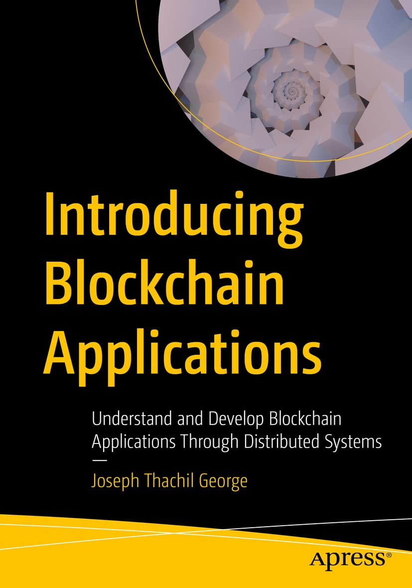 Introducing Blockchain Applications: Understand and Develop Blockchain ...