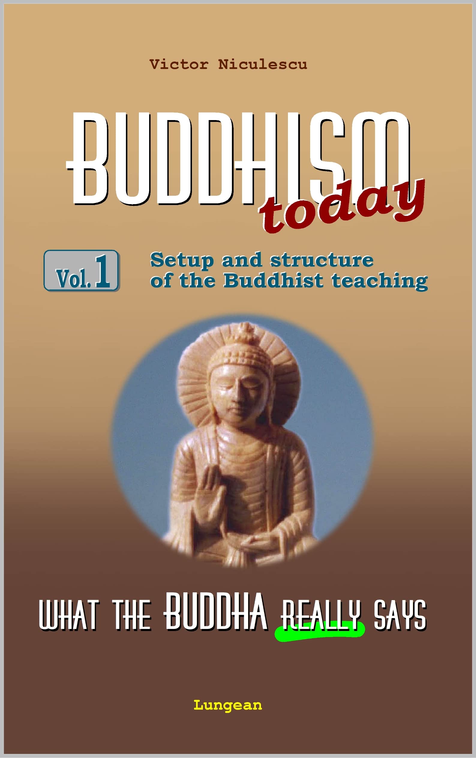 BUDDHISM - What the Buddha really says: Volume 1 (Setup and structure ...